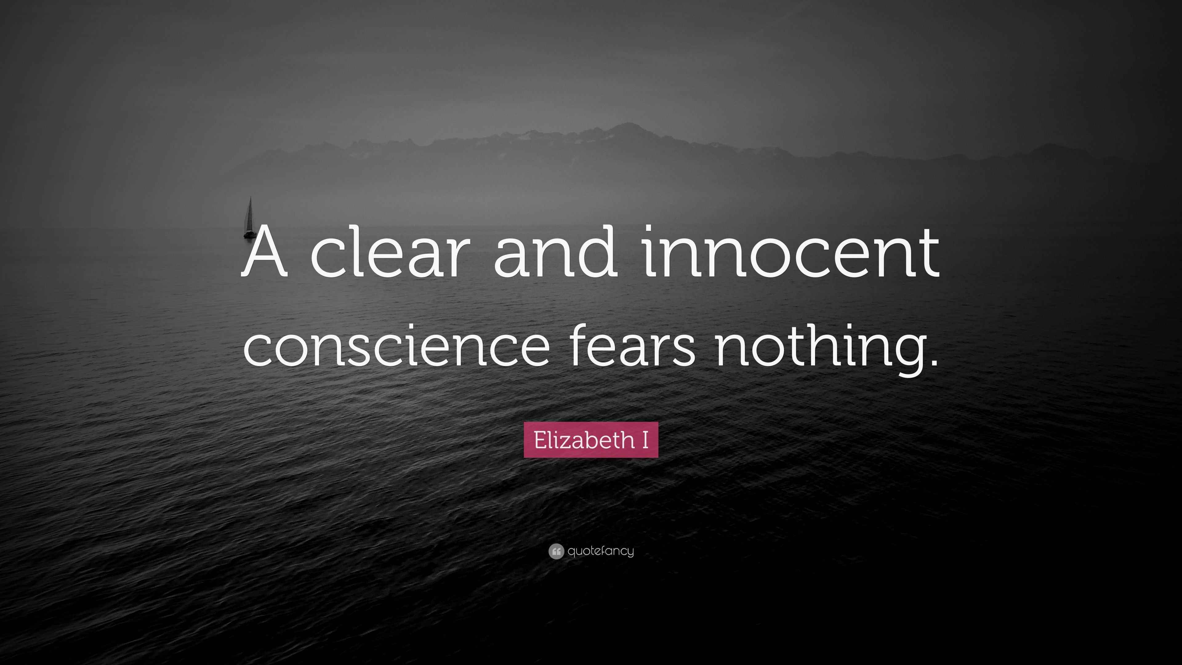 Elizabeth I Quote: “A clear and innocent conscience fears nothing.”