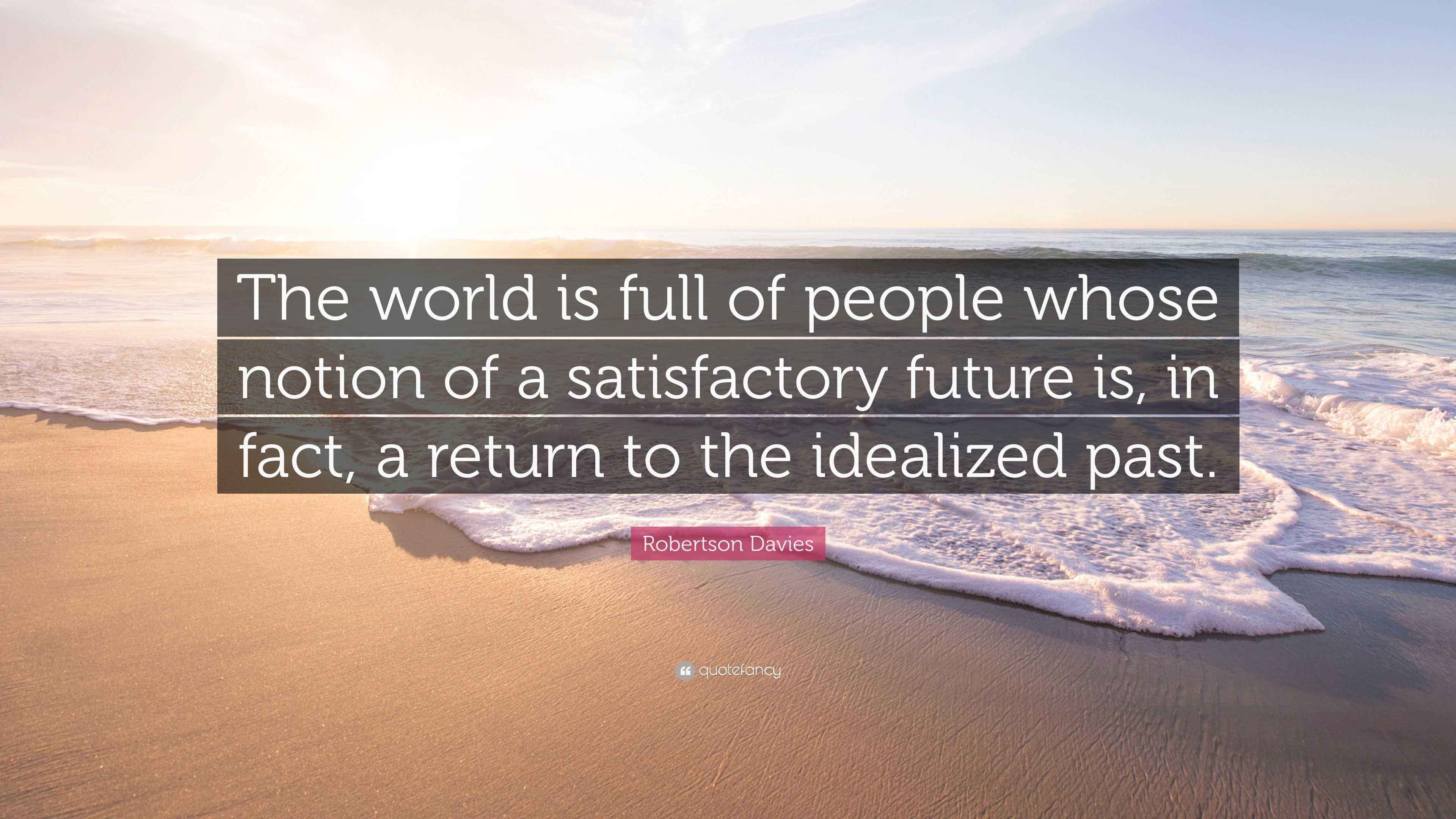 Robertson Davies Quote: “The world is full of people whose notion of a ...