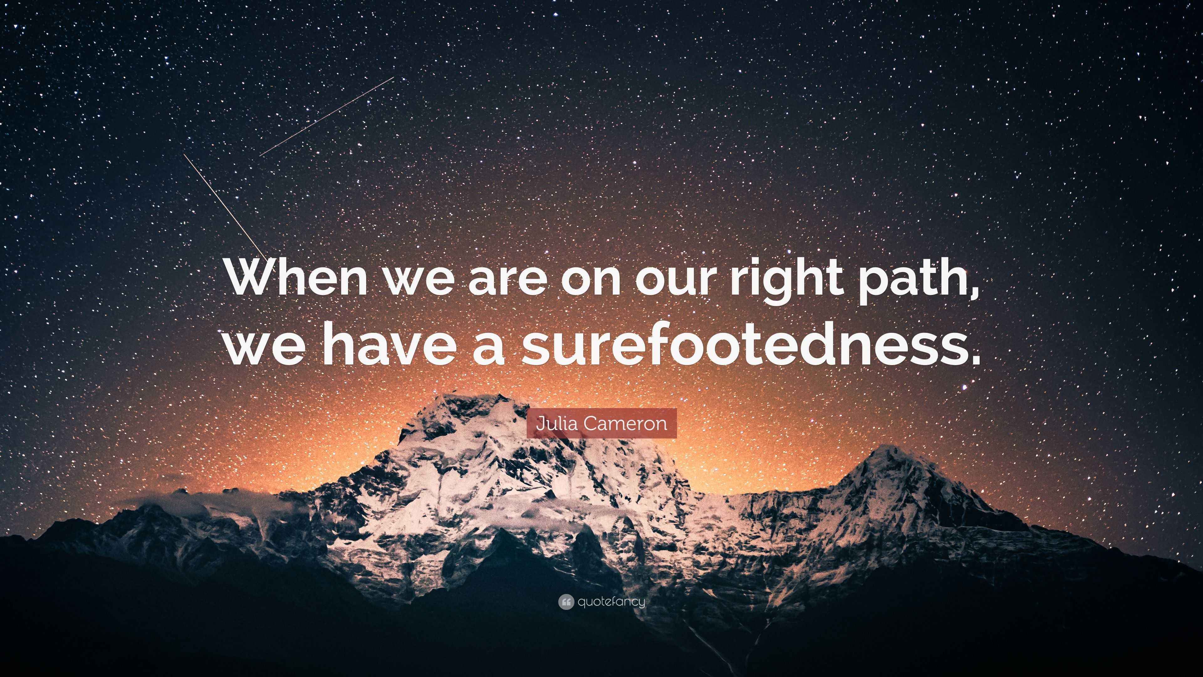 Julia Cameron Quote: “When we are on our right path, we have a ...