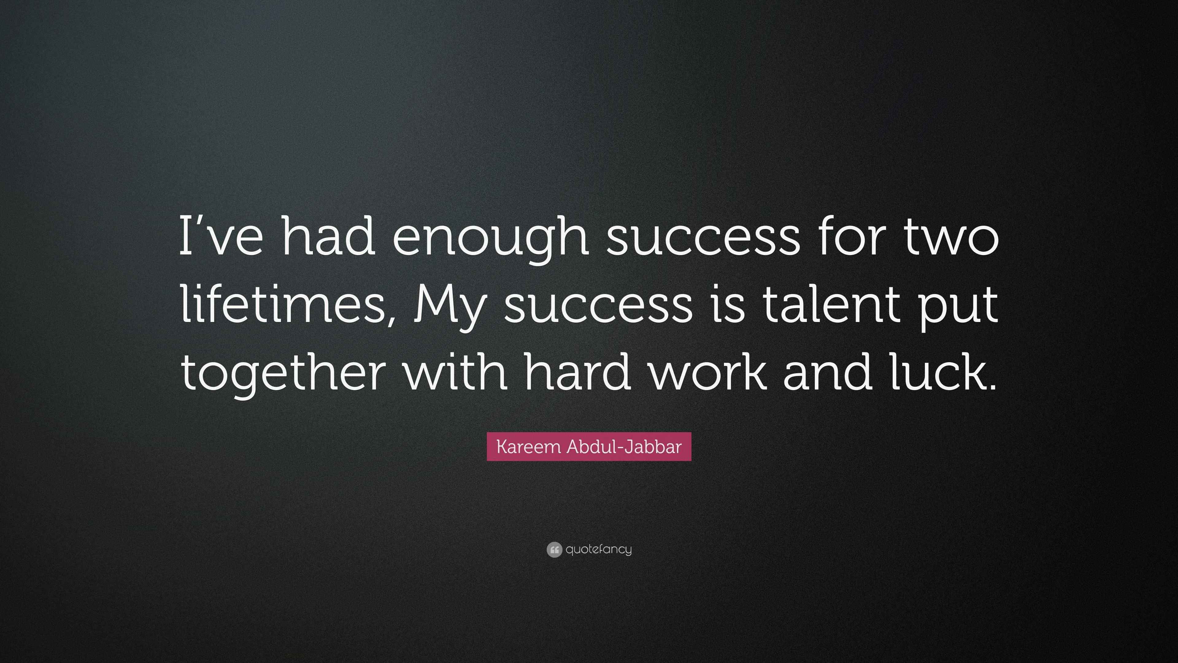 Kareem Abdul-Jabbar Quote: “I’ve had enough success for two lifetimes ...