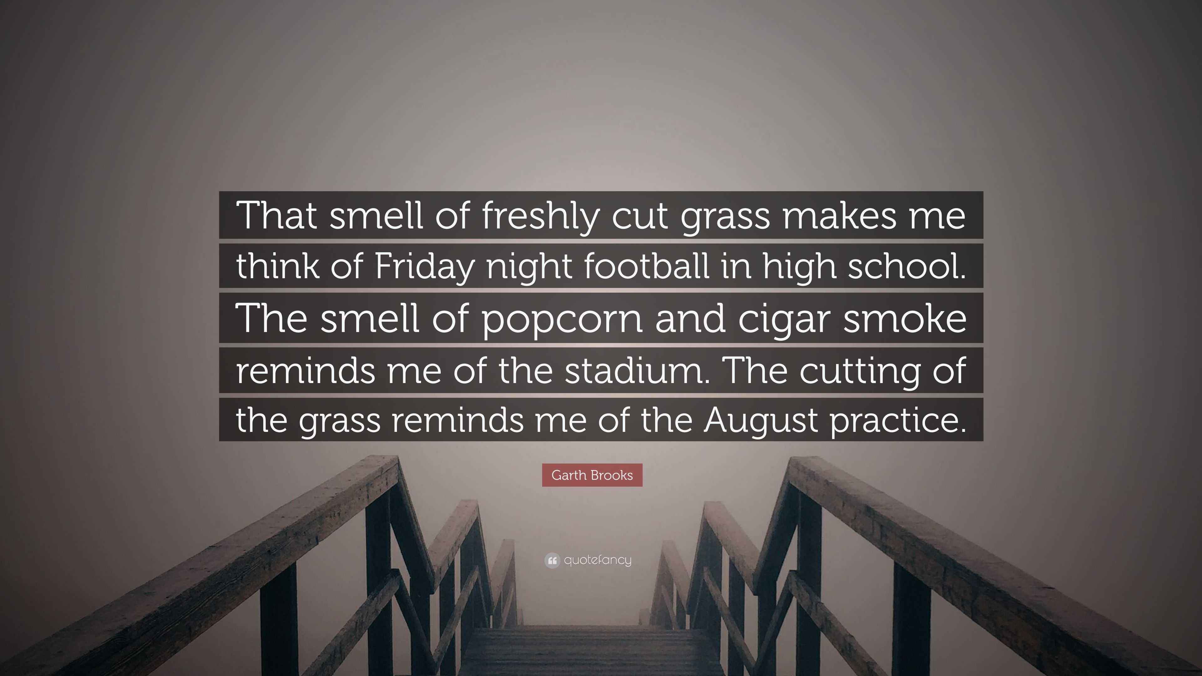 Garth Brooks Quote: “That smell of freshly cut grass makes me think of ...
