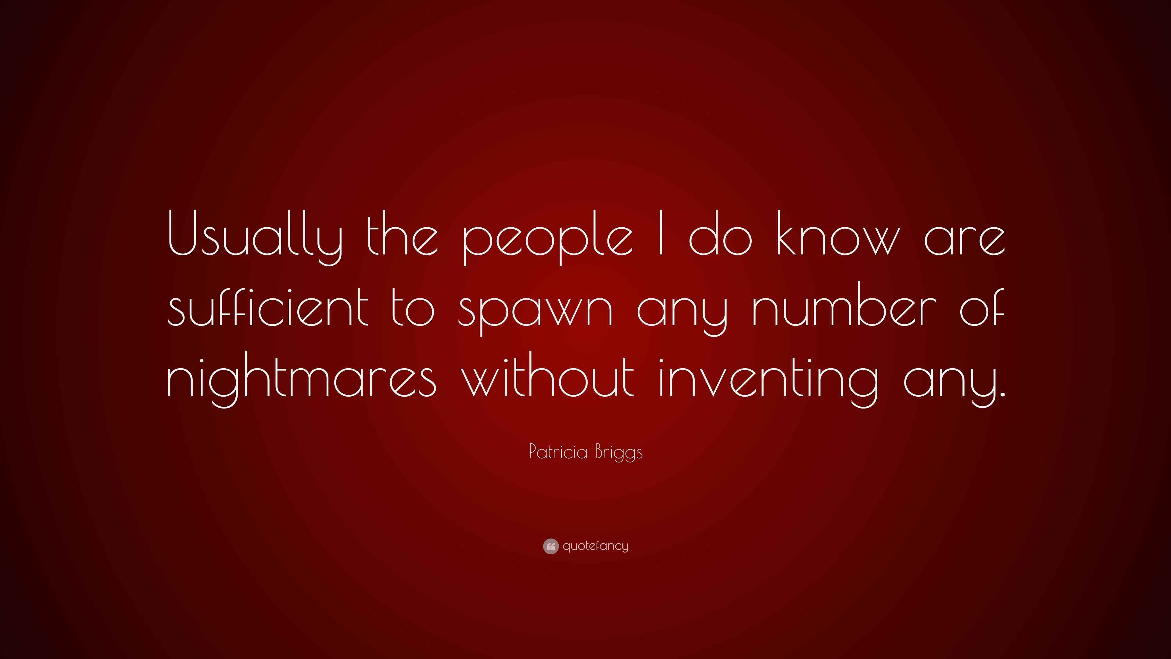 Patricia Briggs Quote: “Usually the people I do know are sufficient to ...