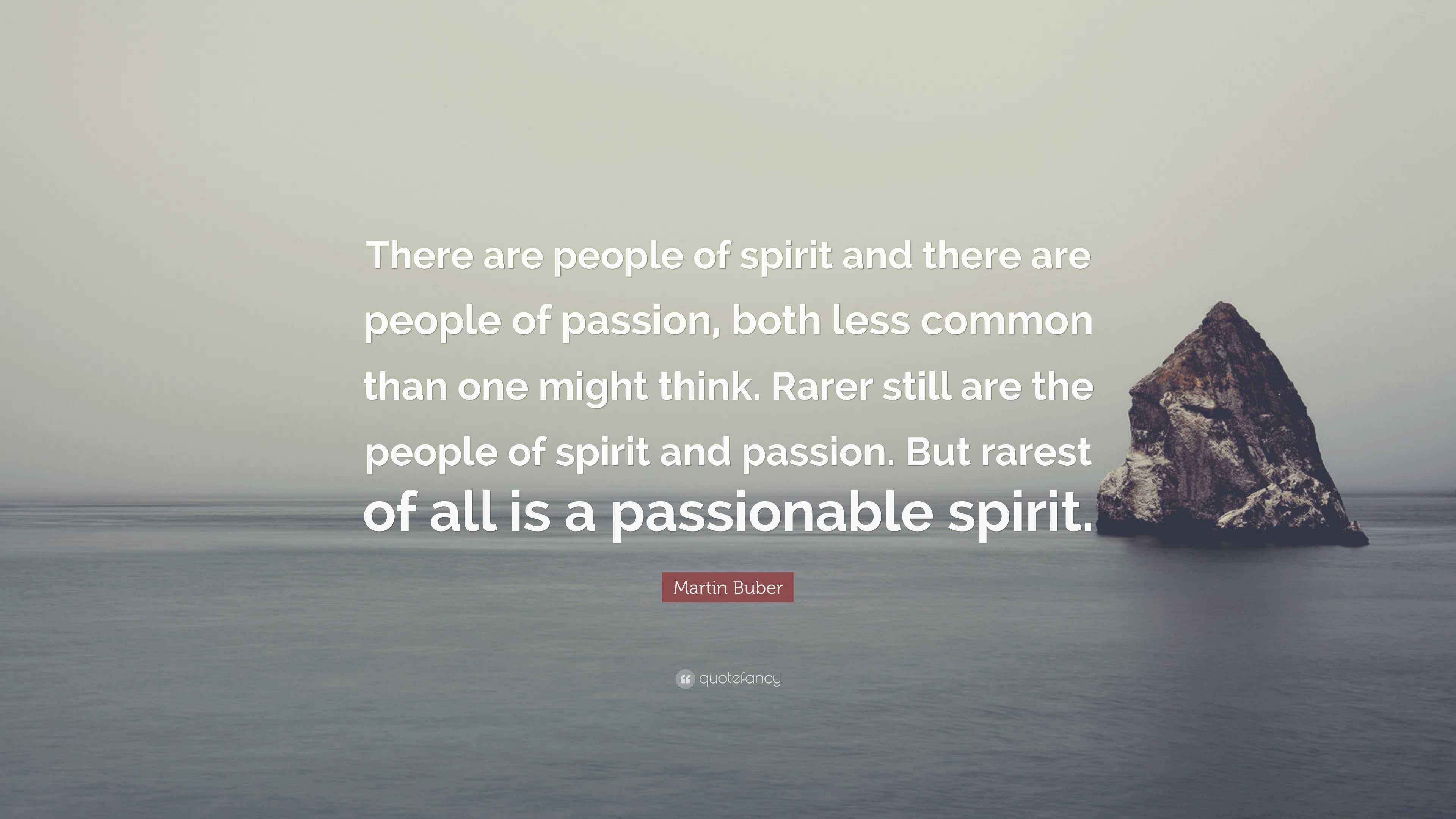 Martin Buber Quote: “There are people of spirit and there are people of ...