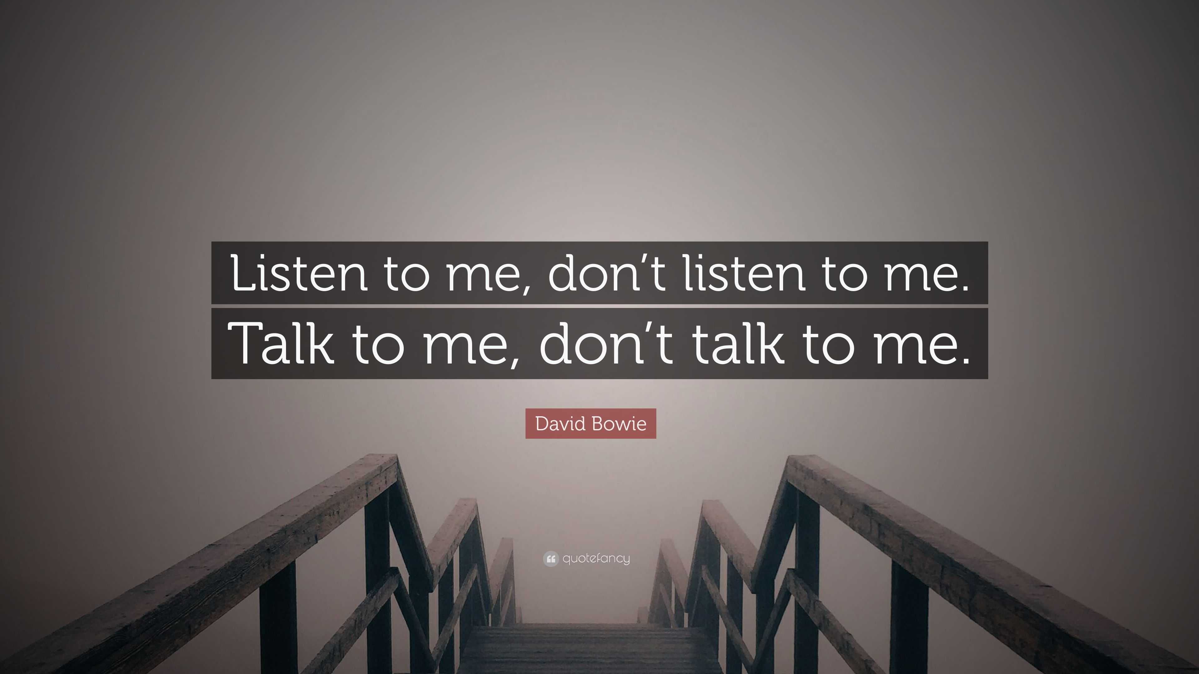 David Bowie Quote: “Listen to me, don’t listen to me. Talk to me, don’t ...