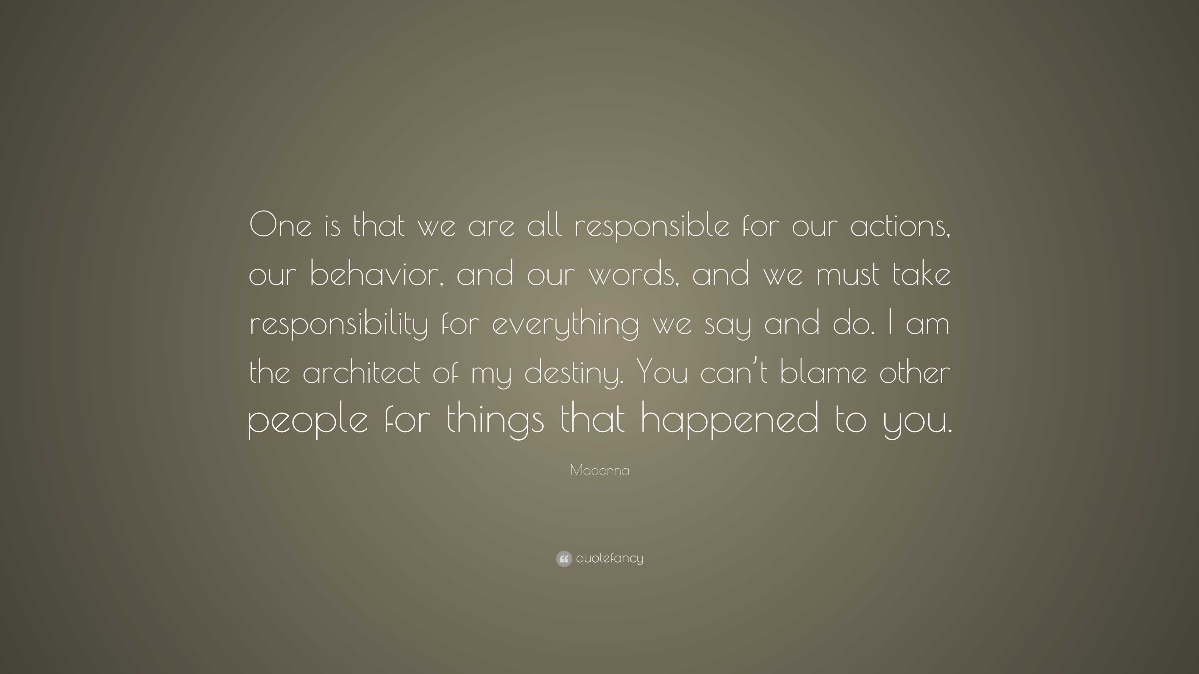 Madonna Quote: “One is that we are all responsible for our actions, our ...