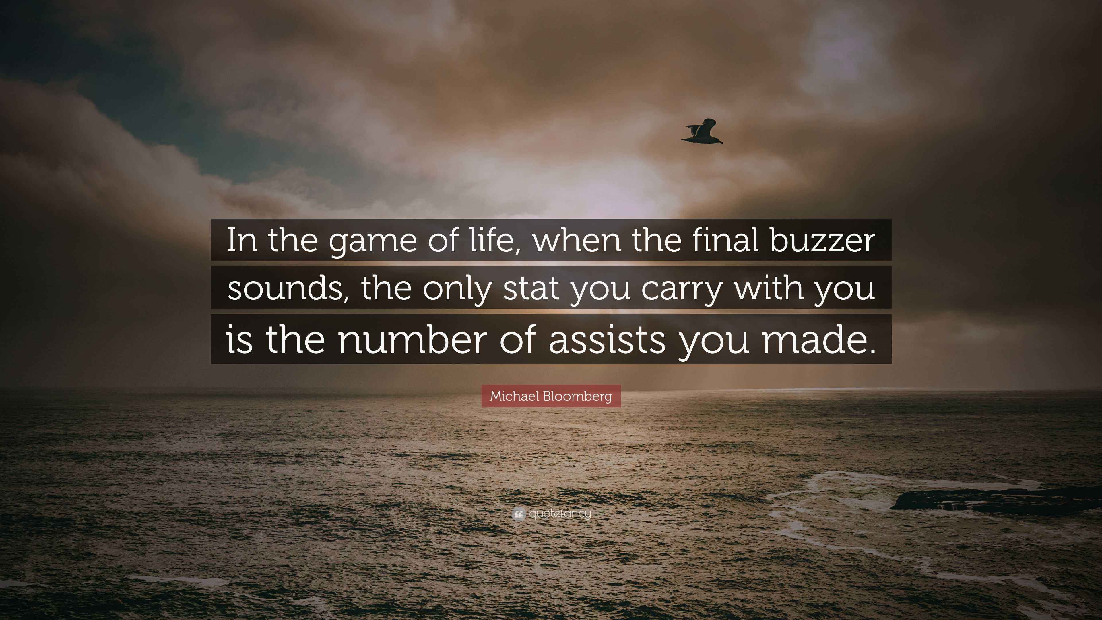 Michael Bloomberg Quote: “In the game of life, when the final buzzer ...