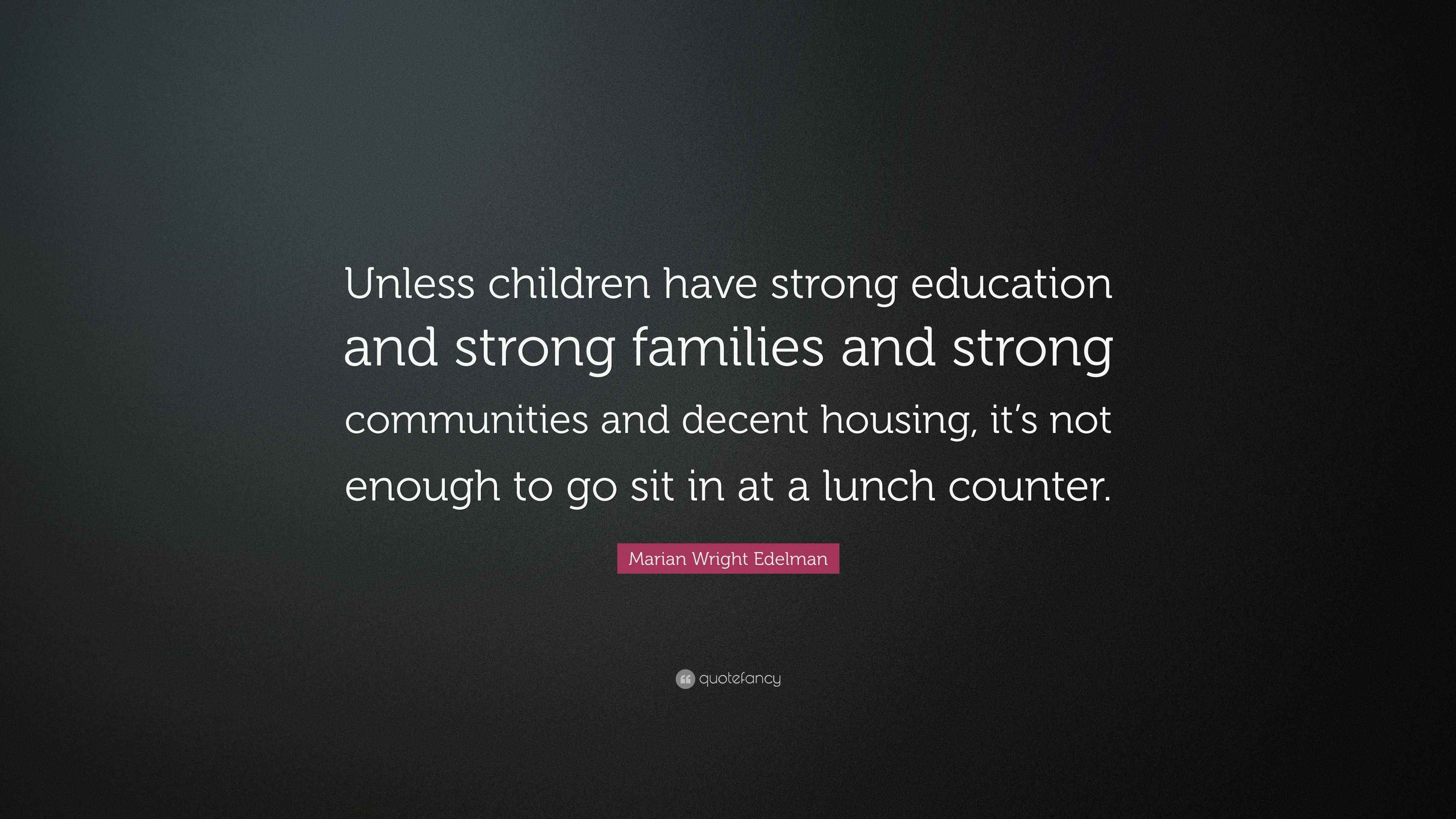 Marian Wright Edelman Quote: “Unless children have strong education and ...