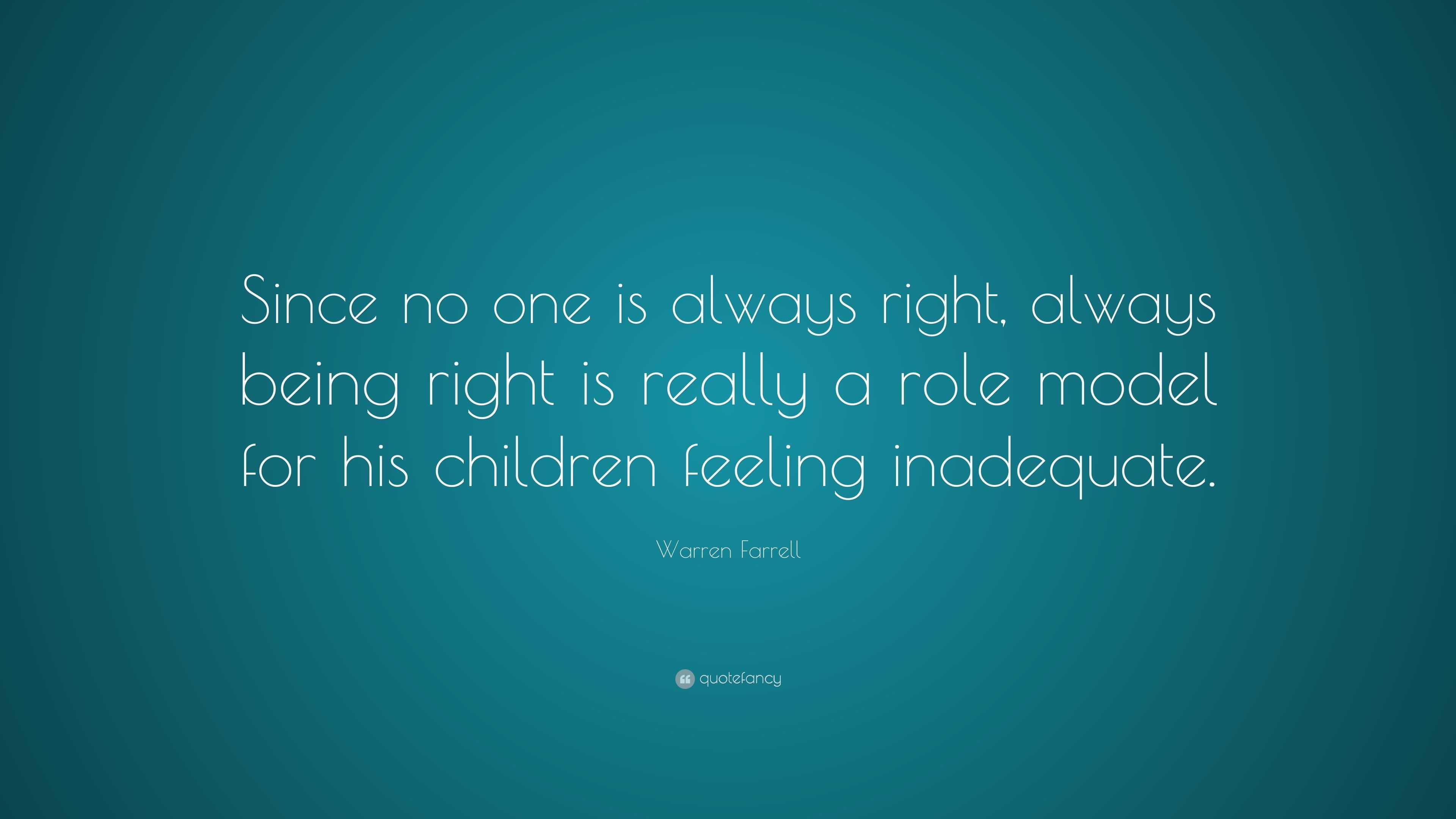 Warren Farrell Quote: “Since no one is always right, always being right ...
