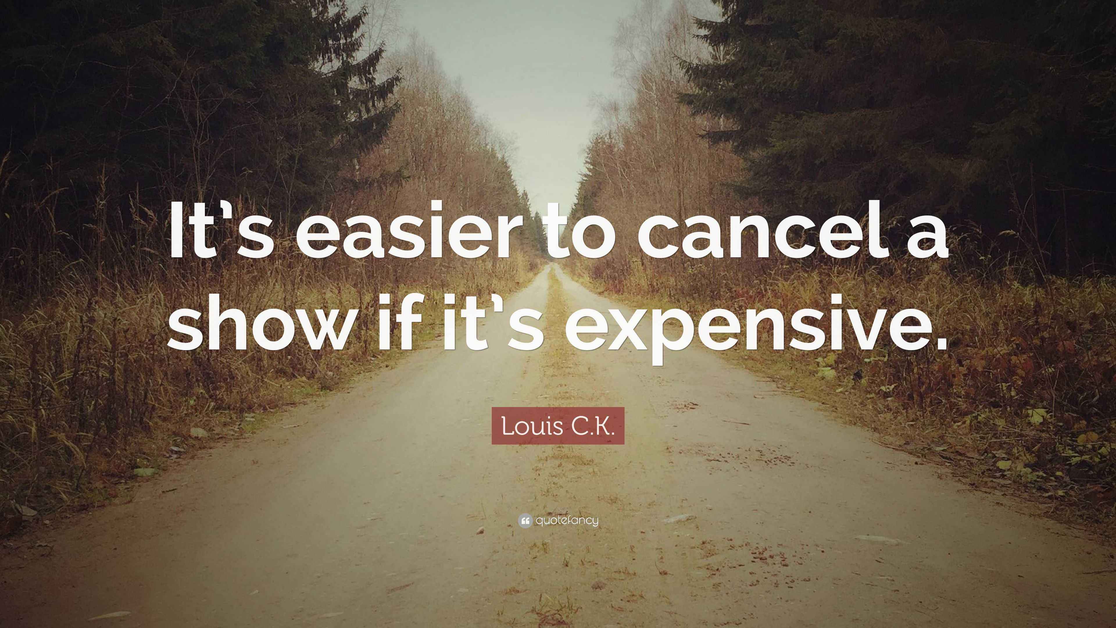 Louis C.K. Quote: “It’s easier to cancel a show if it’s expensive.”