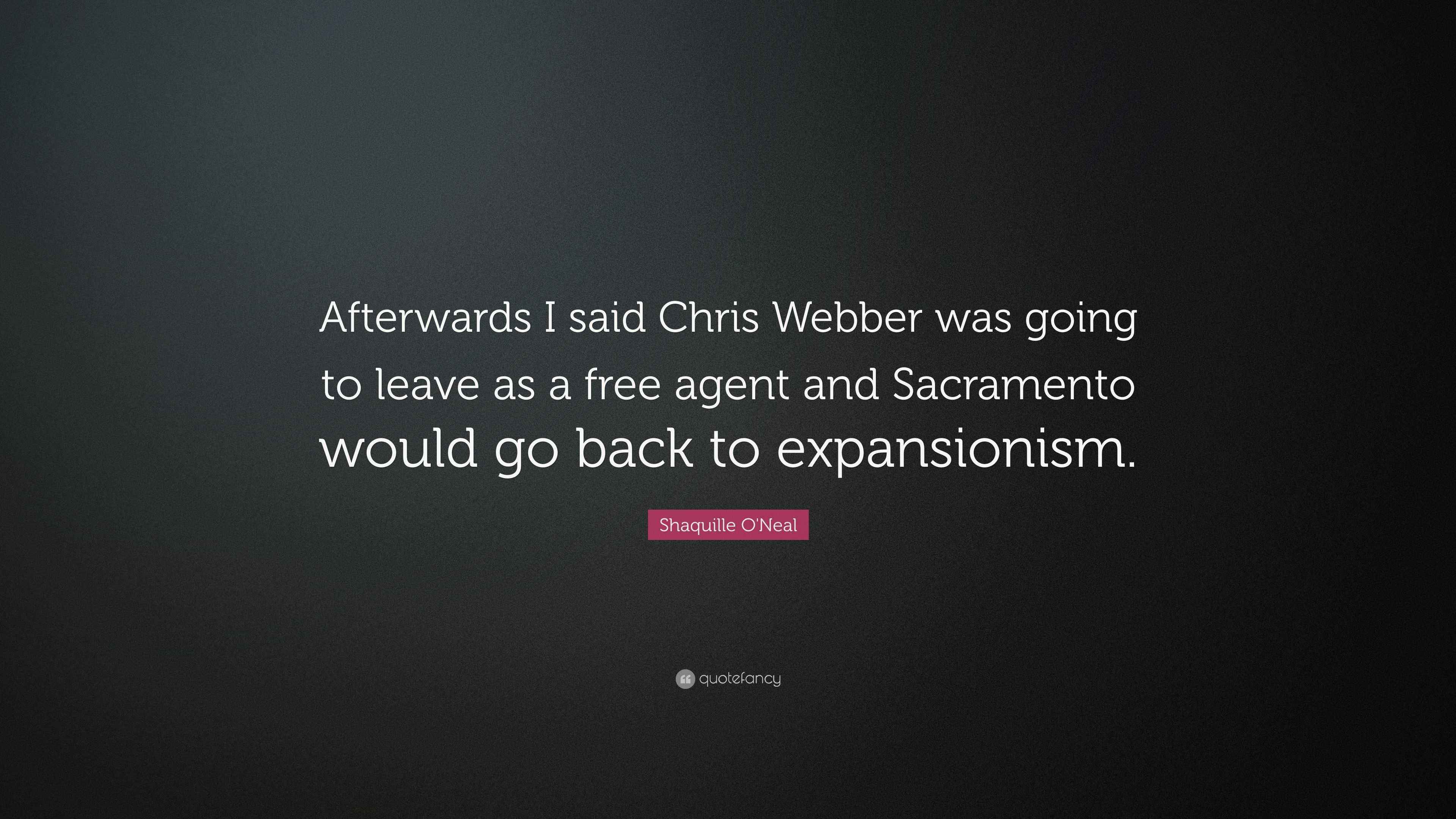Shaquille O'Neal Quote: “Afterwards I said Chris Webber was going to ...