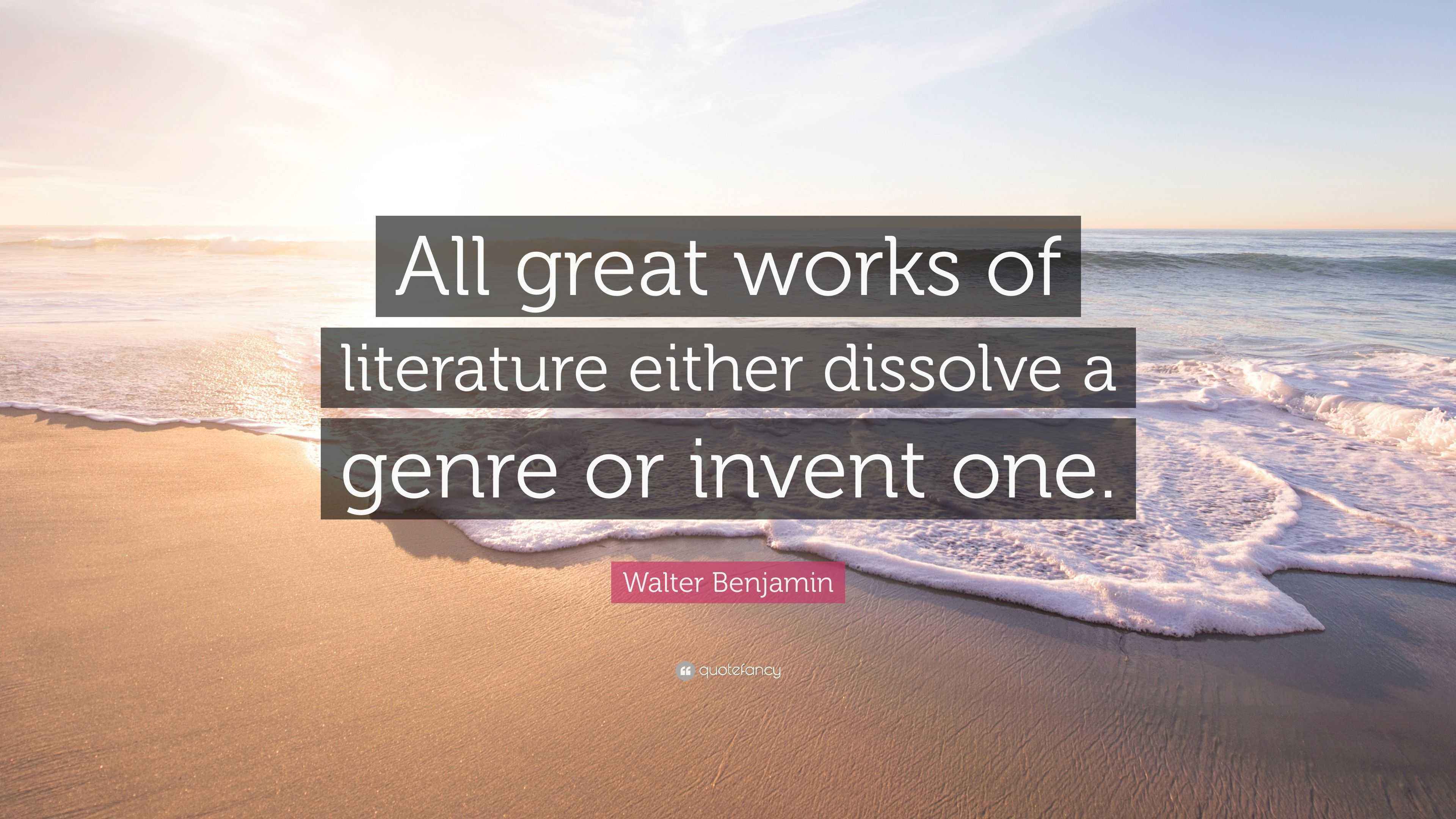 Walter Benjamin Quote: “All great works of literature either dissolve a ...