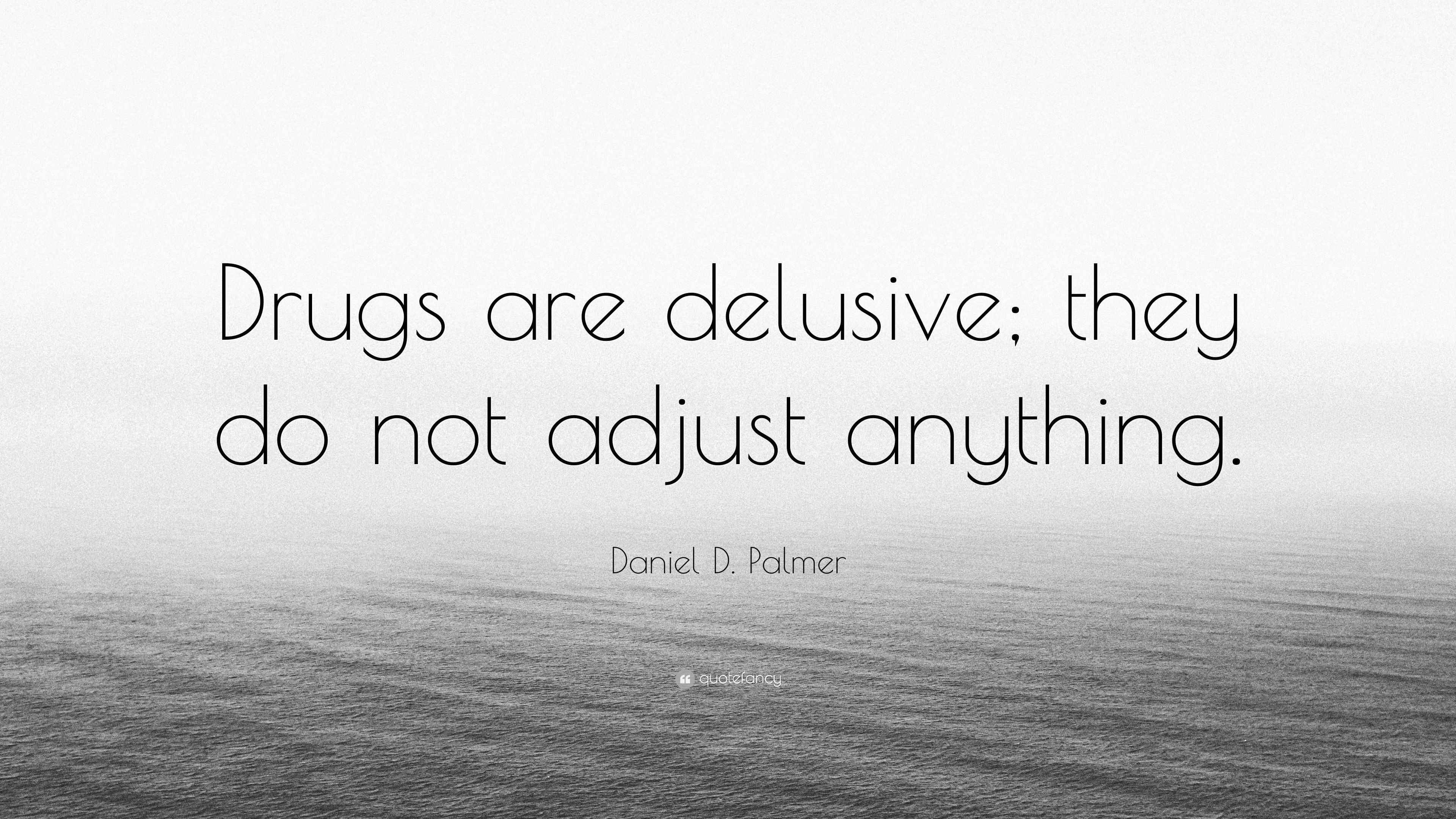 Daniel D. Palmer Quote: “Drugs are delusive; they do not adjust anything.”