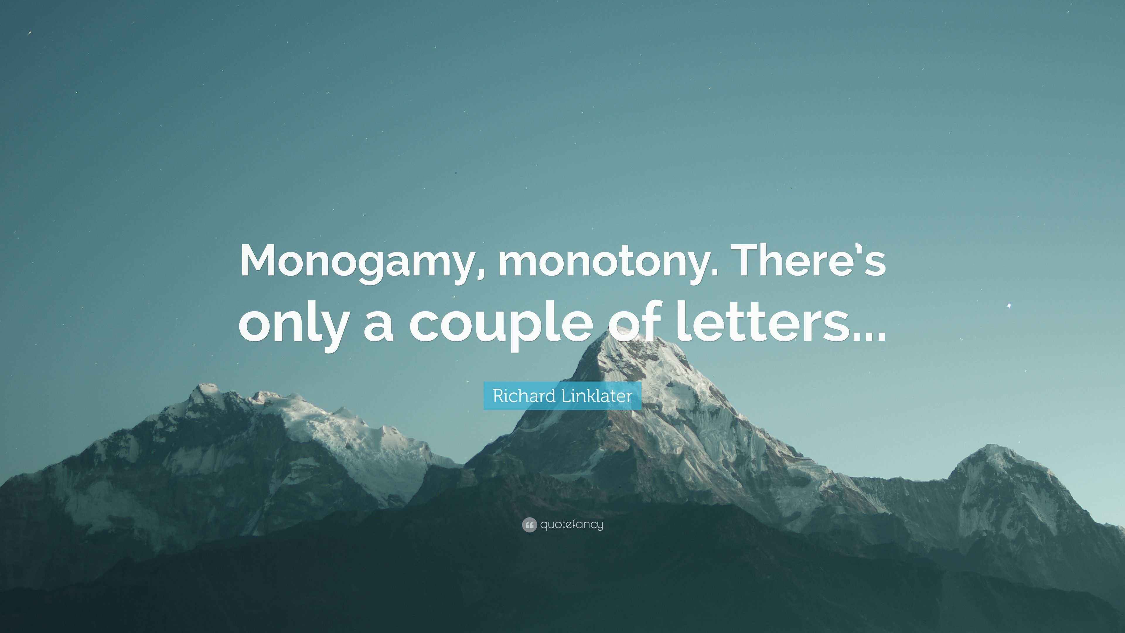 Richard Linklater Quote: “Monogamy, monotony. There’s only a couple of ...