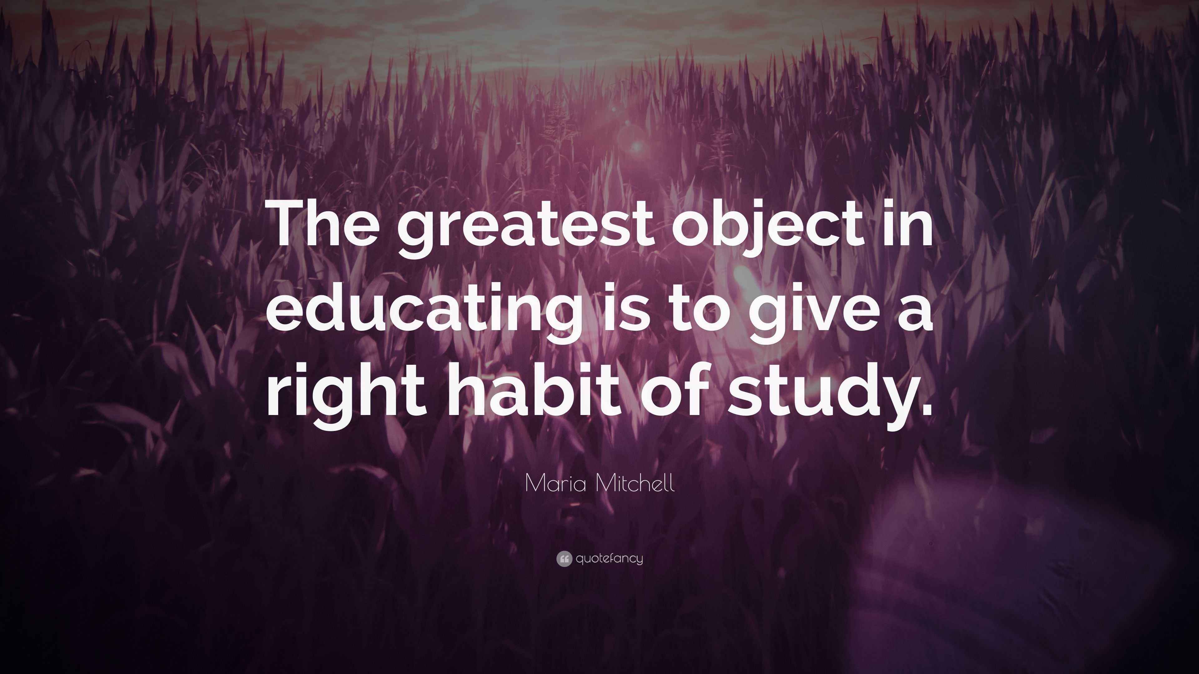 Maria Mitchell Quote: “The greatest object in educating is to give a ...