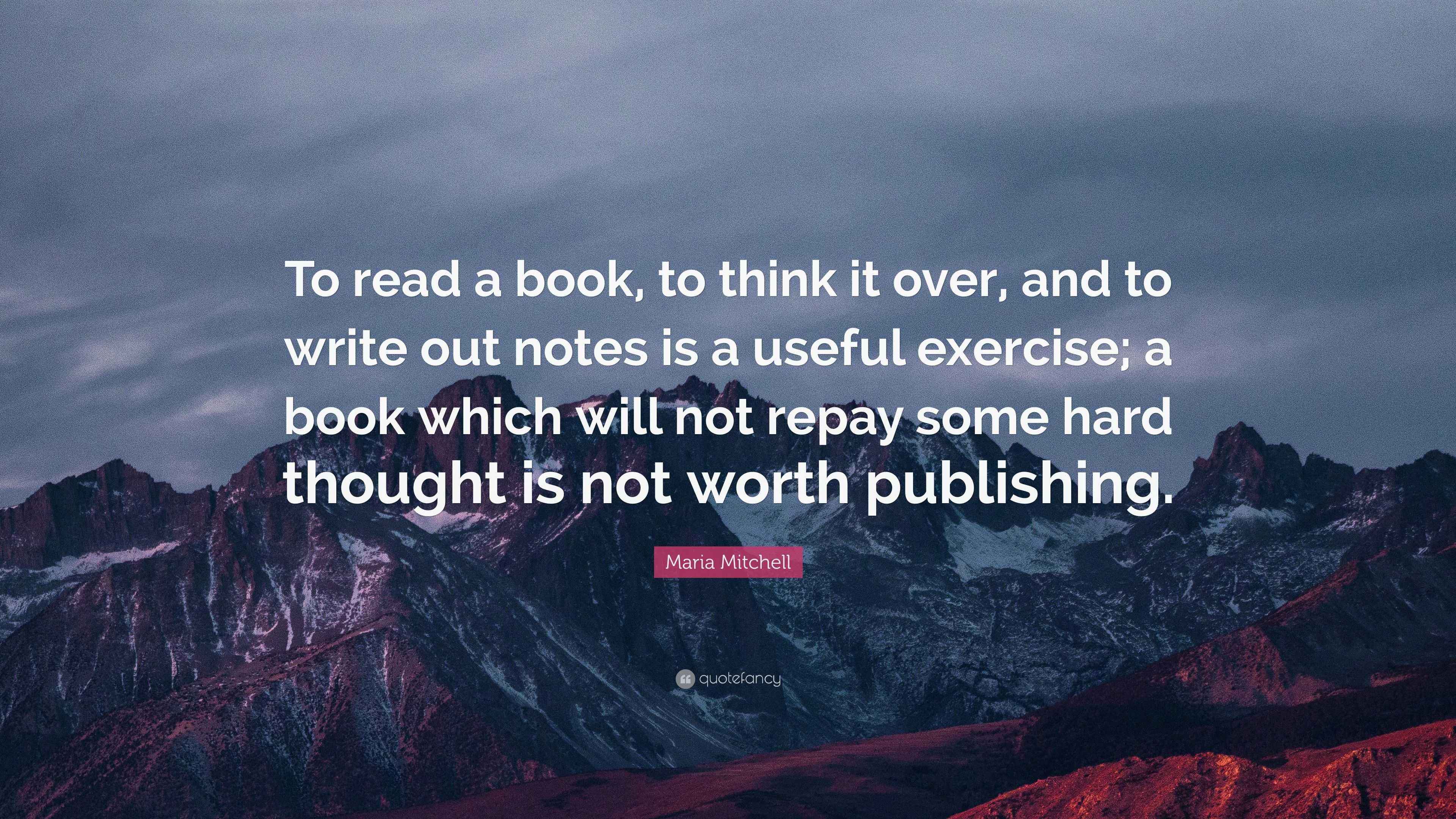 Maria Mitchell Quote: “To read a book, to think it over, and to write ...