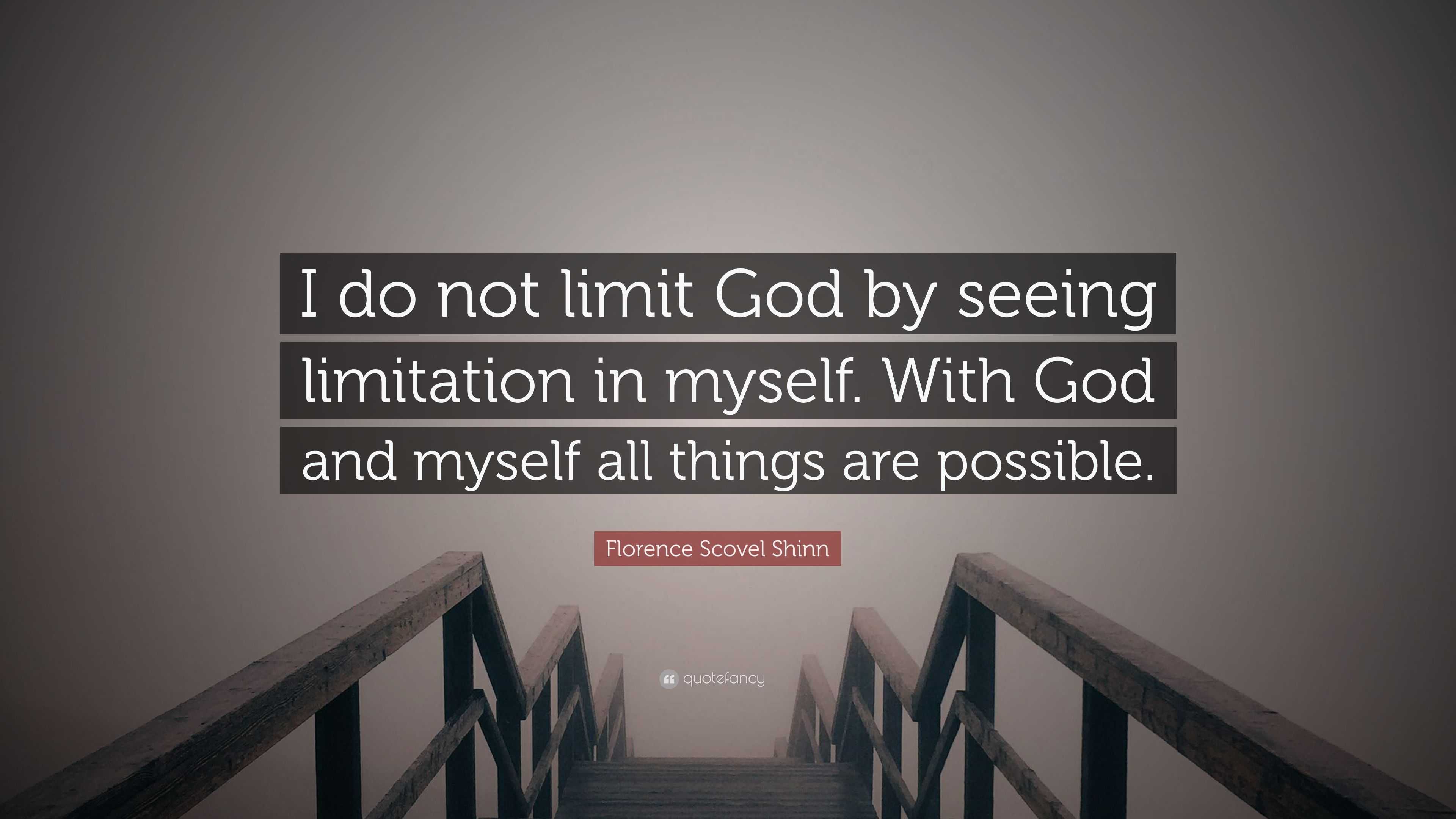 Florence Scovel Shinn Quote: “I do not limit God by seeing limitation ...