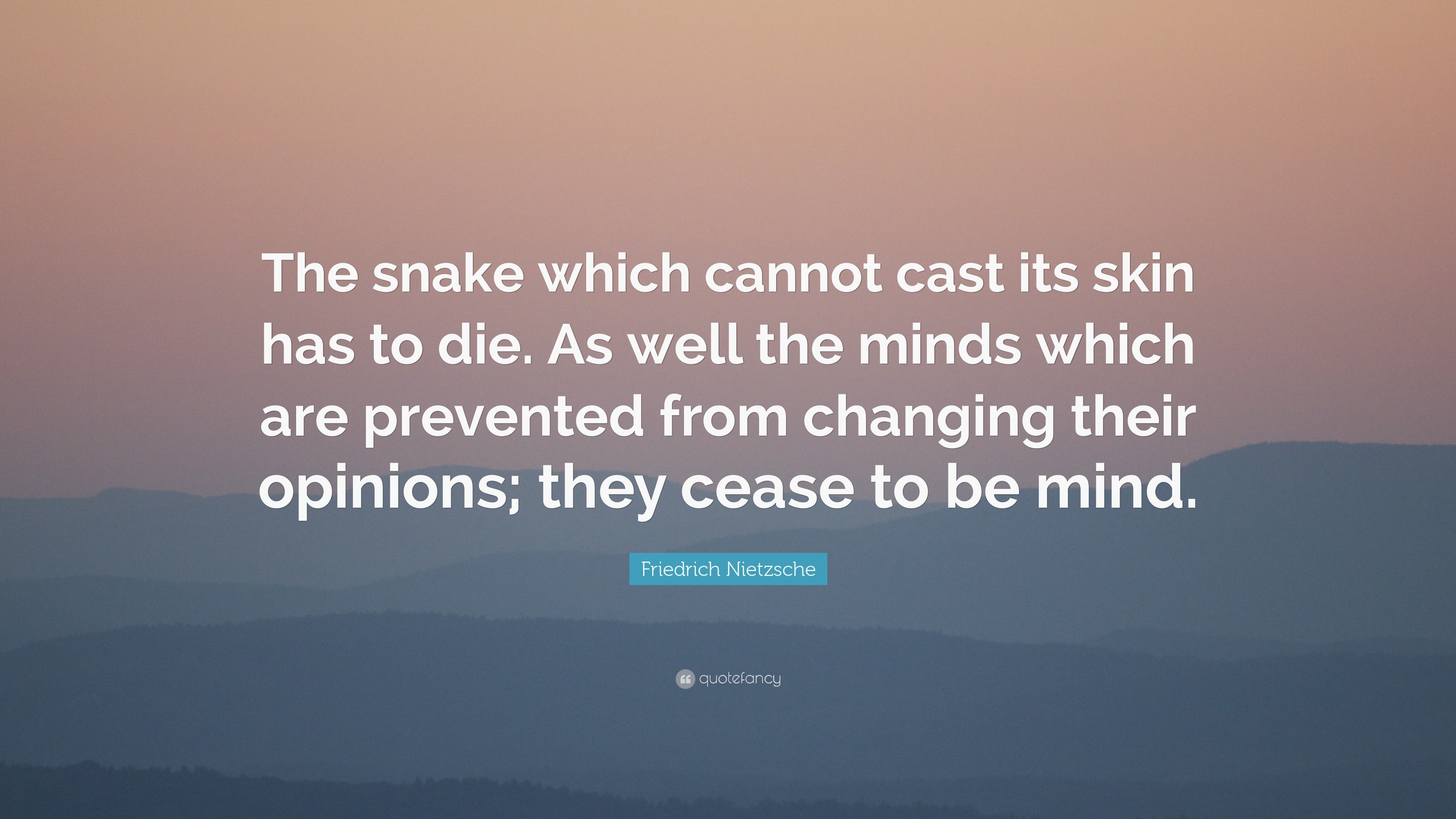 Friedrich Nietzsche Quote: “The snake which cannot cast its skin has to ...