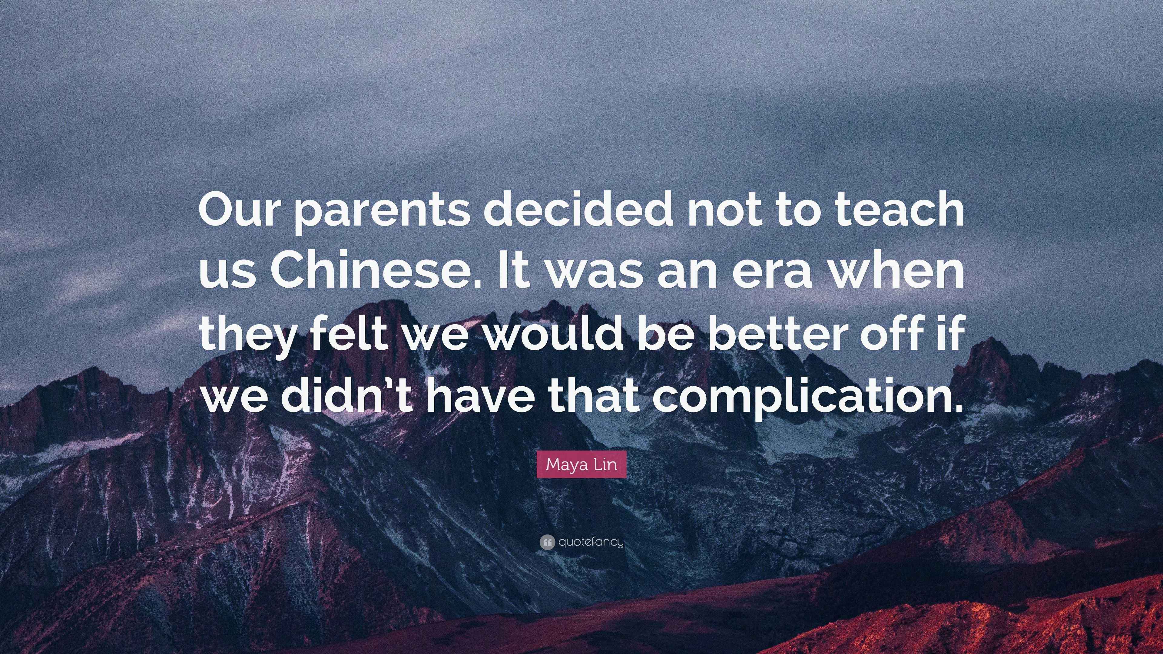Maya Lin Quote: “Our parents decided not to teach us Chinese. It was an ...