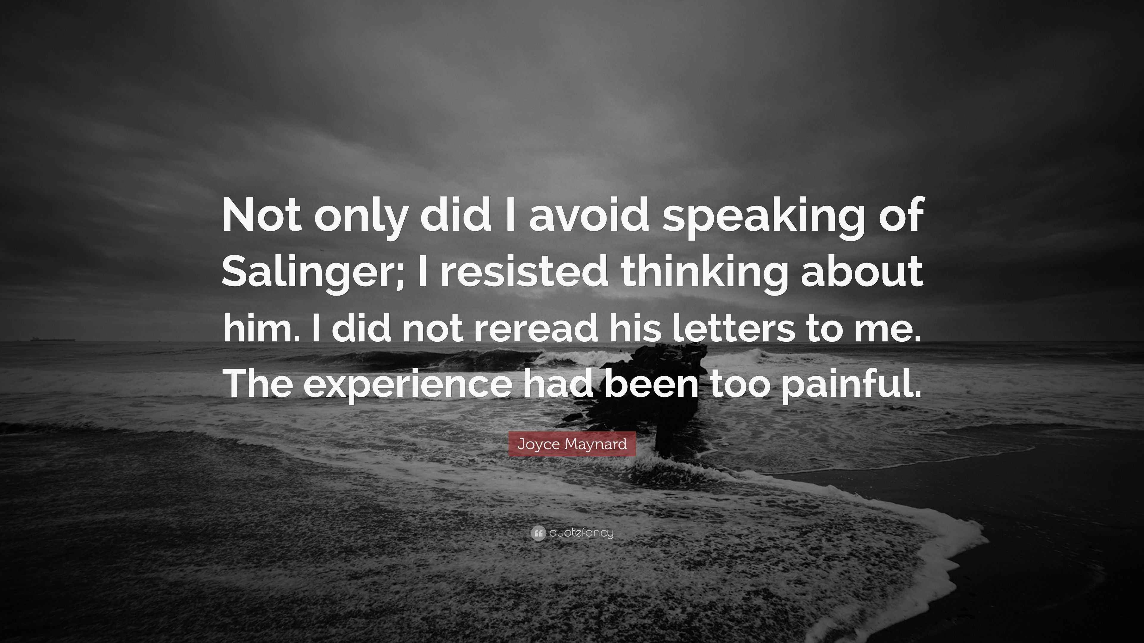 Joyce Maynard Quote: “Not only did I avoid speaking of Salinger; I ...
