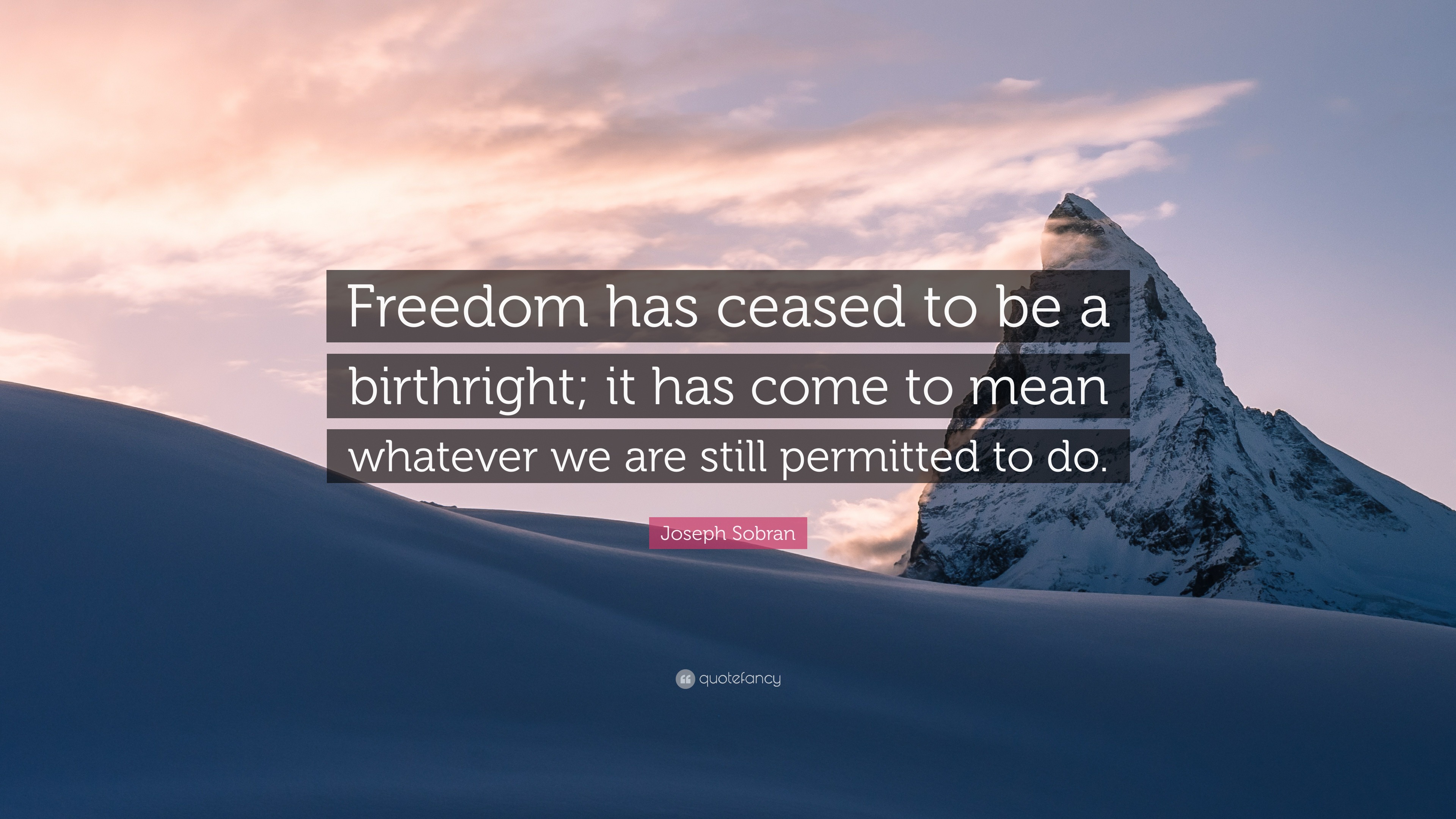 Joseph Sobran Quote: “Freedom has ceased to be a birthright; it has ...