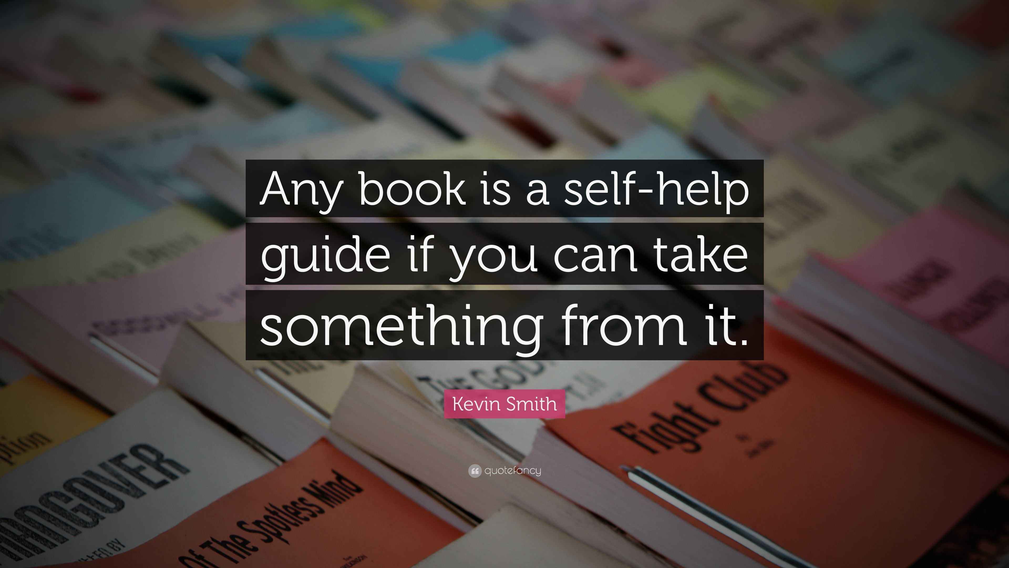 Kevin Smith Quote: “Any book is a self-help guide if you can take ...