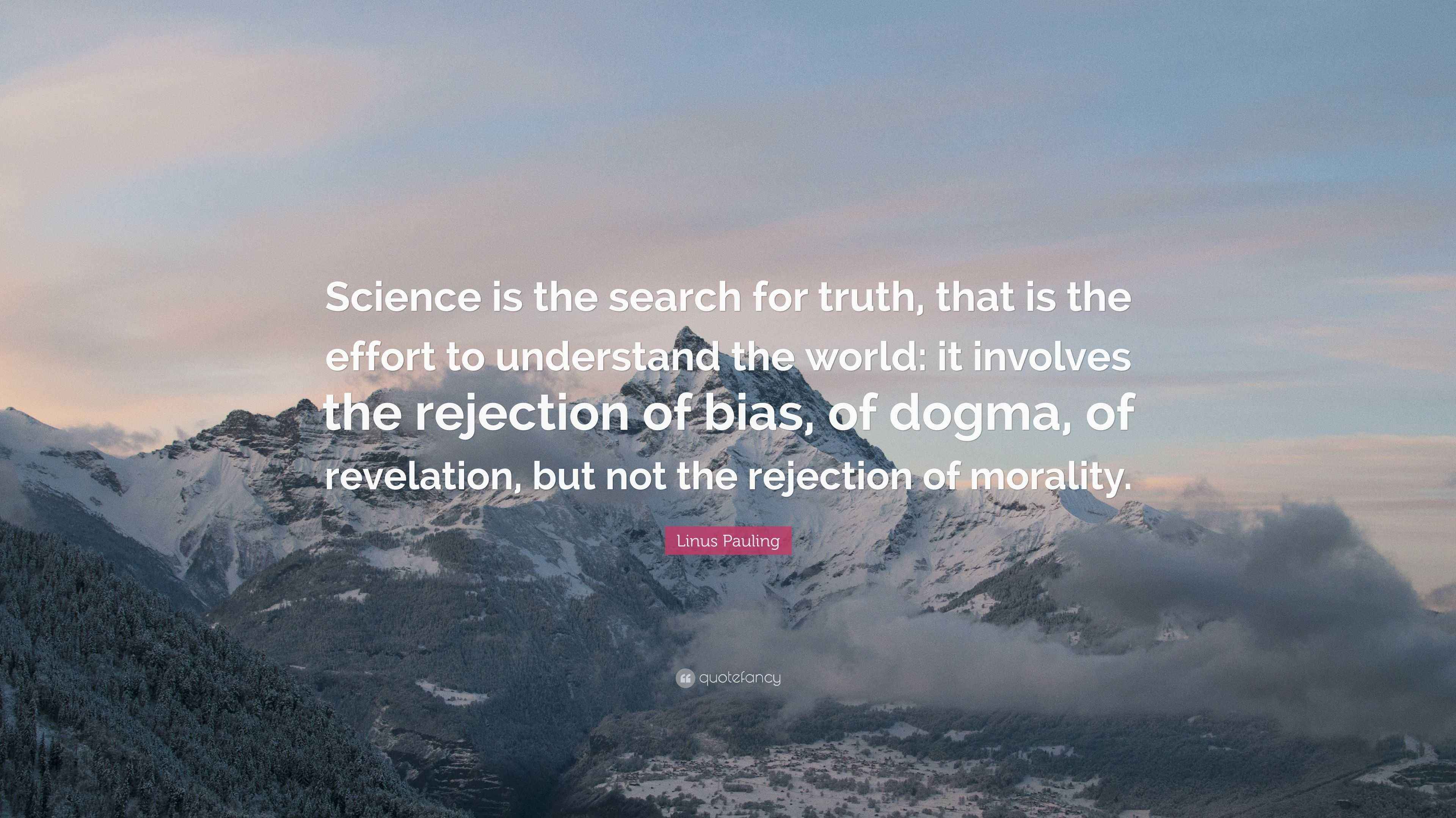 Linus Pauling Quote: “Science is the search for truth, that is the ...