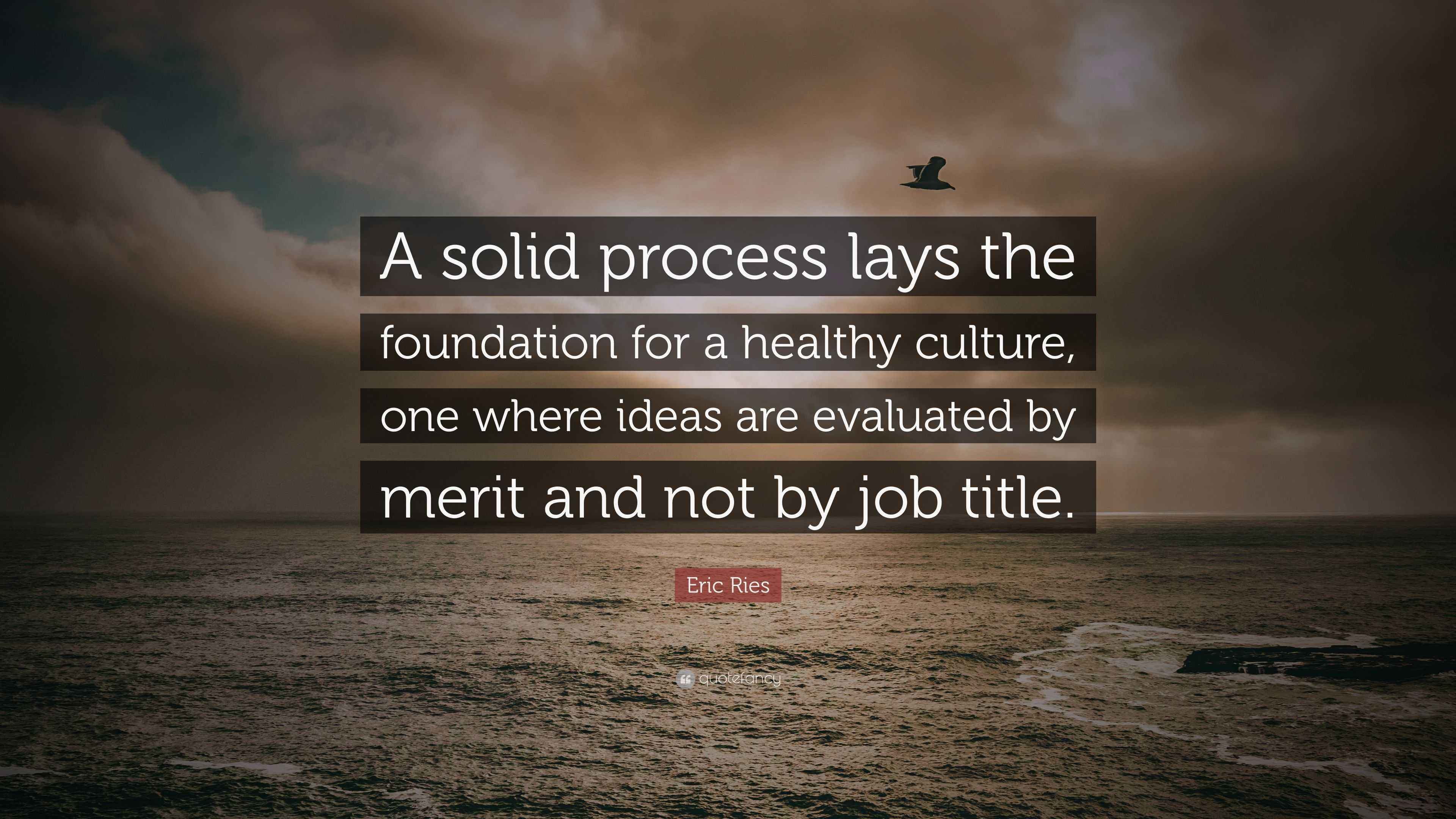 Eric Ries Quote: “A solid process lays the foundation for a healthy ...