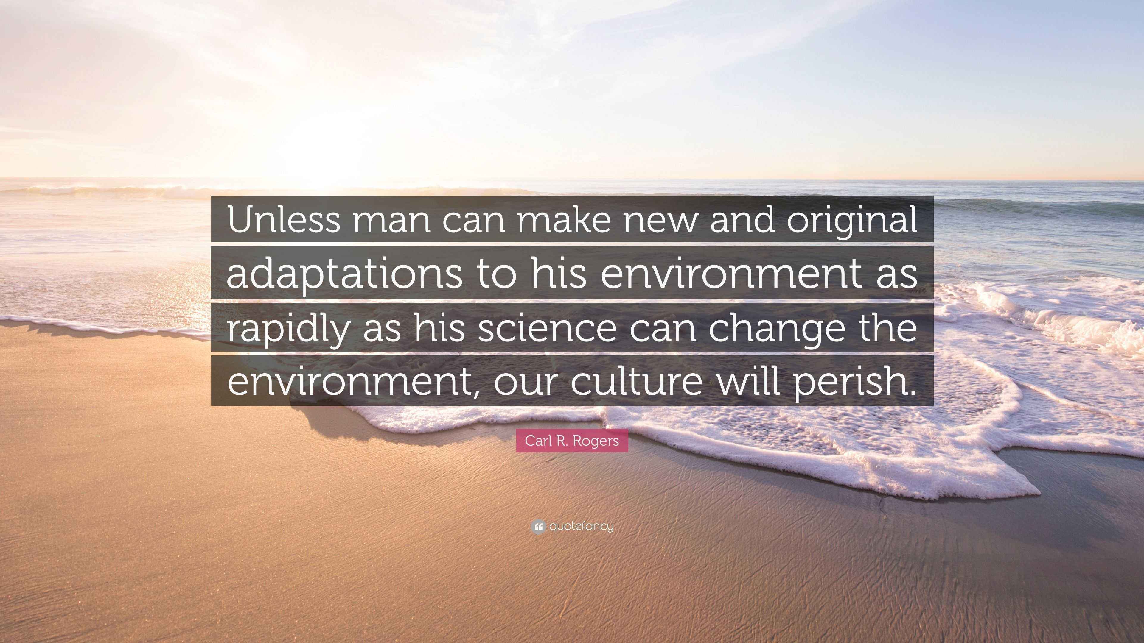 Carl R. Rogers Quote: “Unless man can make new and original adaptations ...