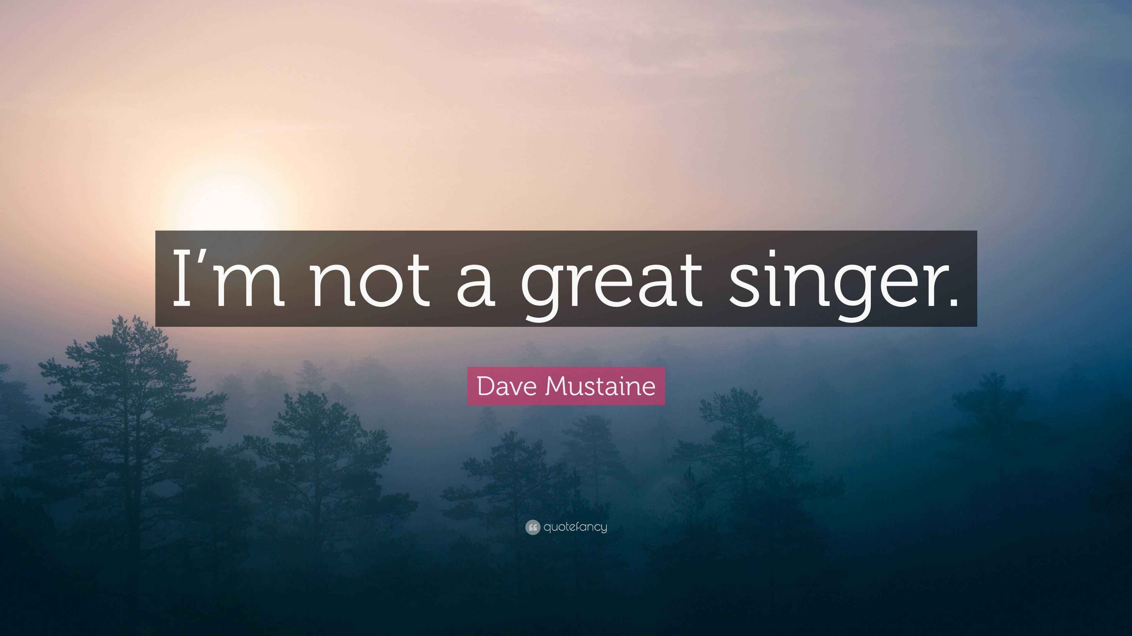 Dave Mustaine Quote: “I’m not a great singer.”