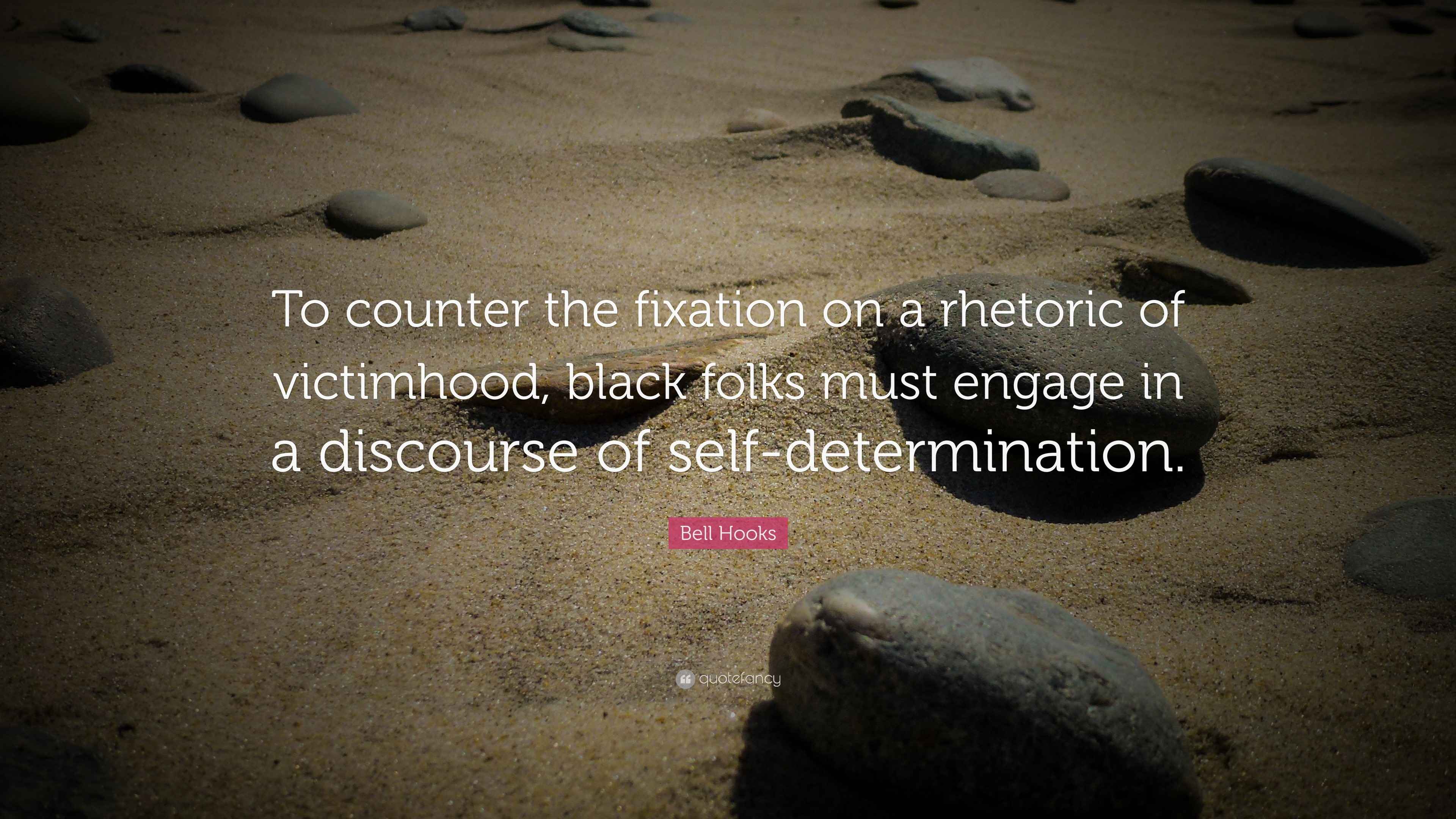 Bell Hooks Quote: “To counter the fixation on a rhetoric of victimhood ...