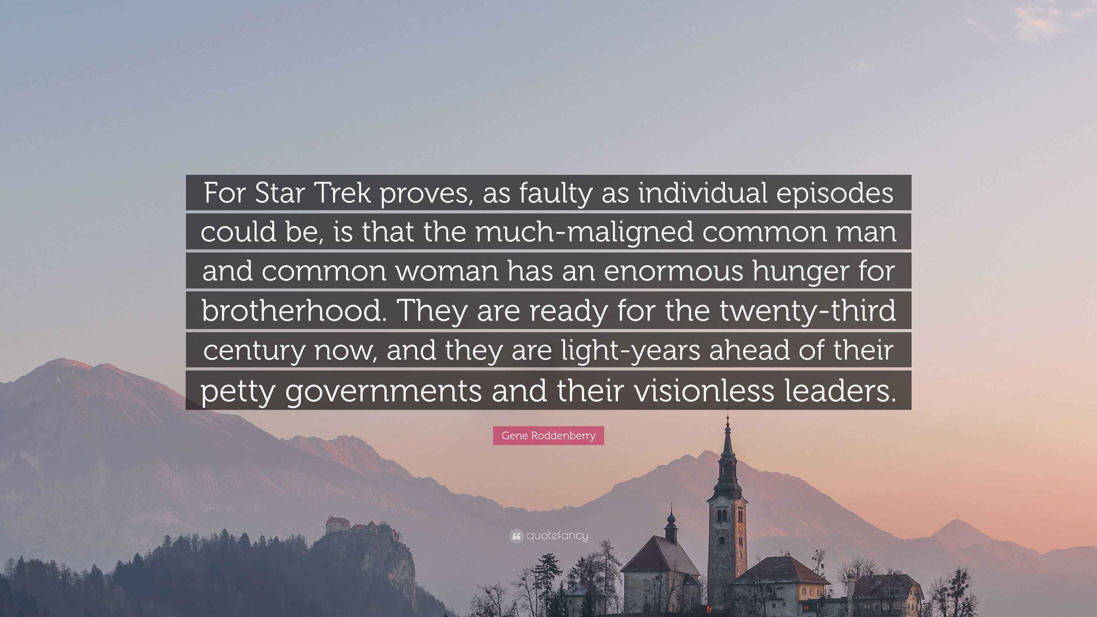 Gene Roddenberry Quote: “For Star Trek proves, as faulty as individual ...