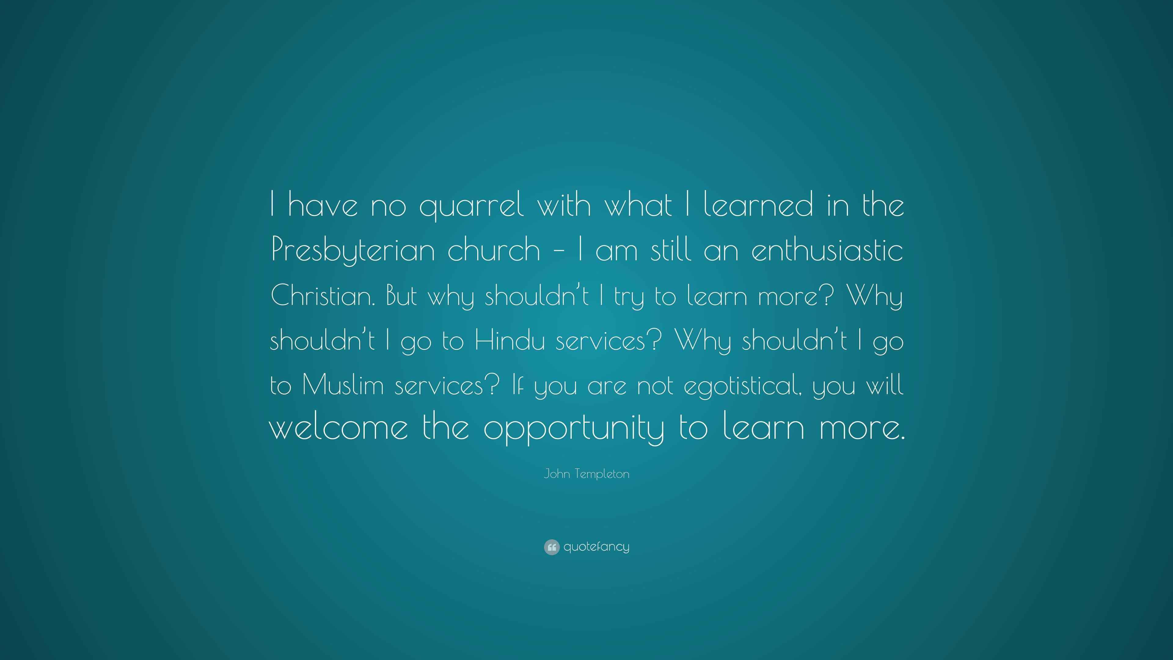 John Templeton Quote: “I have no quarrel with what I learned in the ...