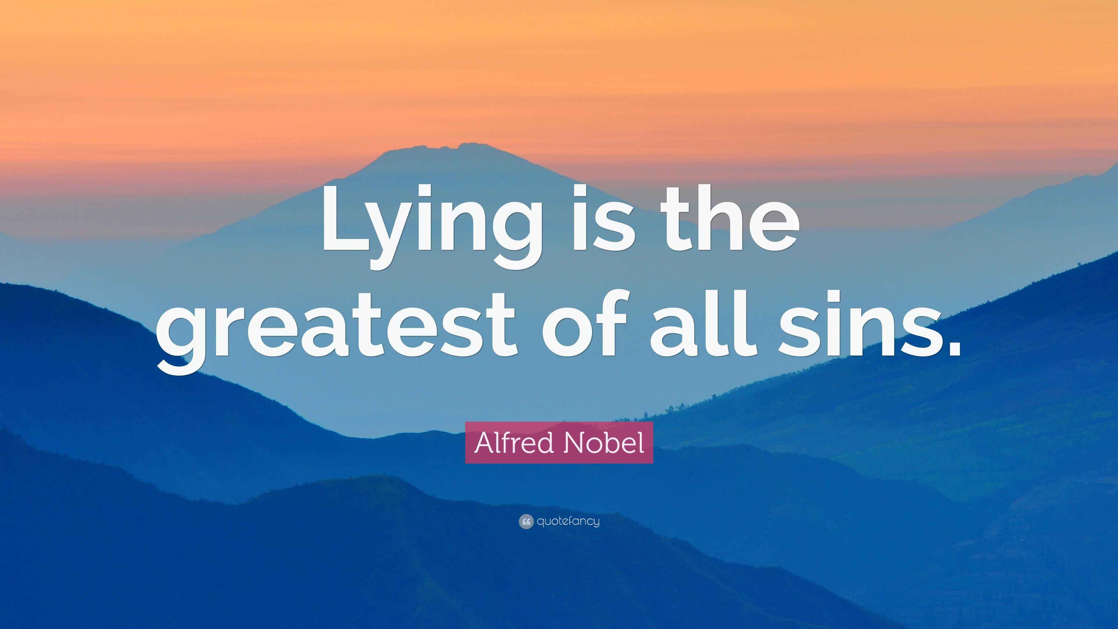 Alfred Nobel Quote: “Lying is the greatest of all sins.”