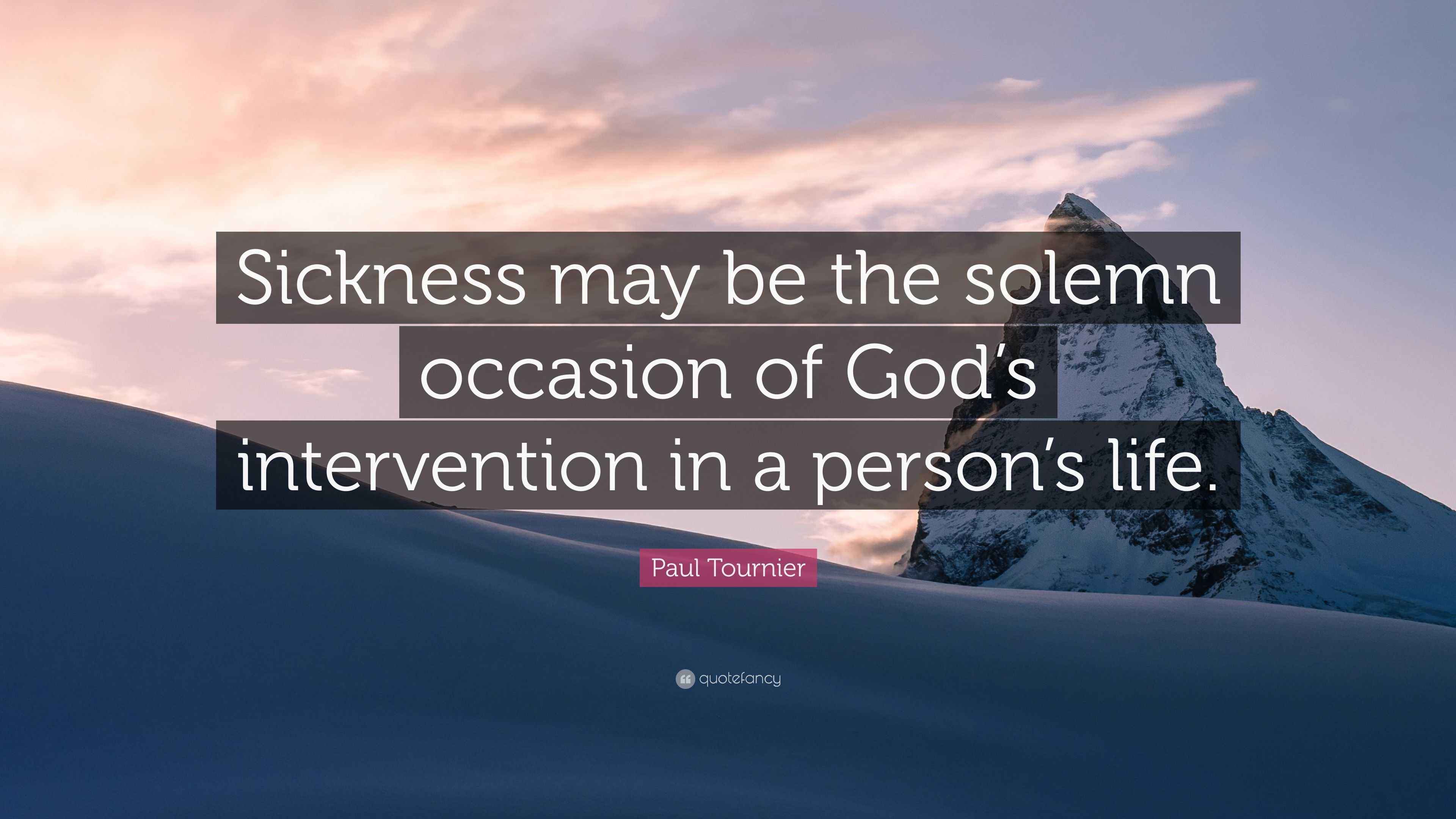 Paul Tournier Quote: “Sickness may be the solemn occasion of God’s ...