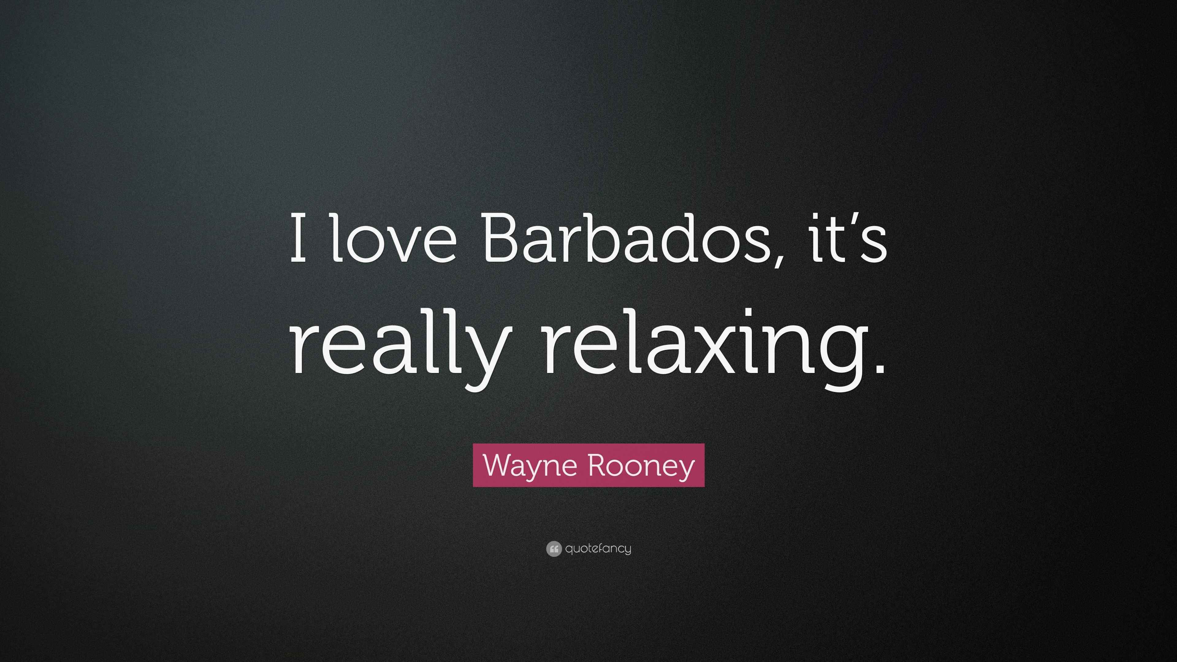 Wayne Rooney Quote: “I love Barbados, it’s really relaxing.”