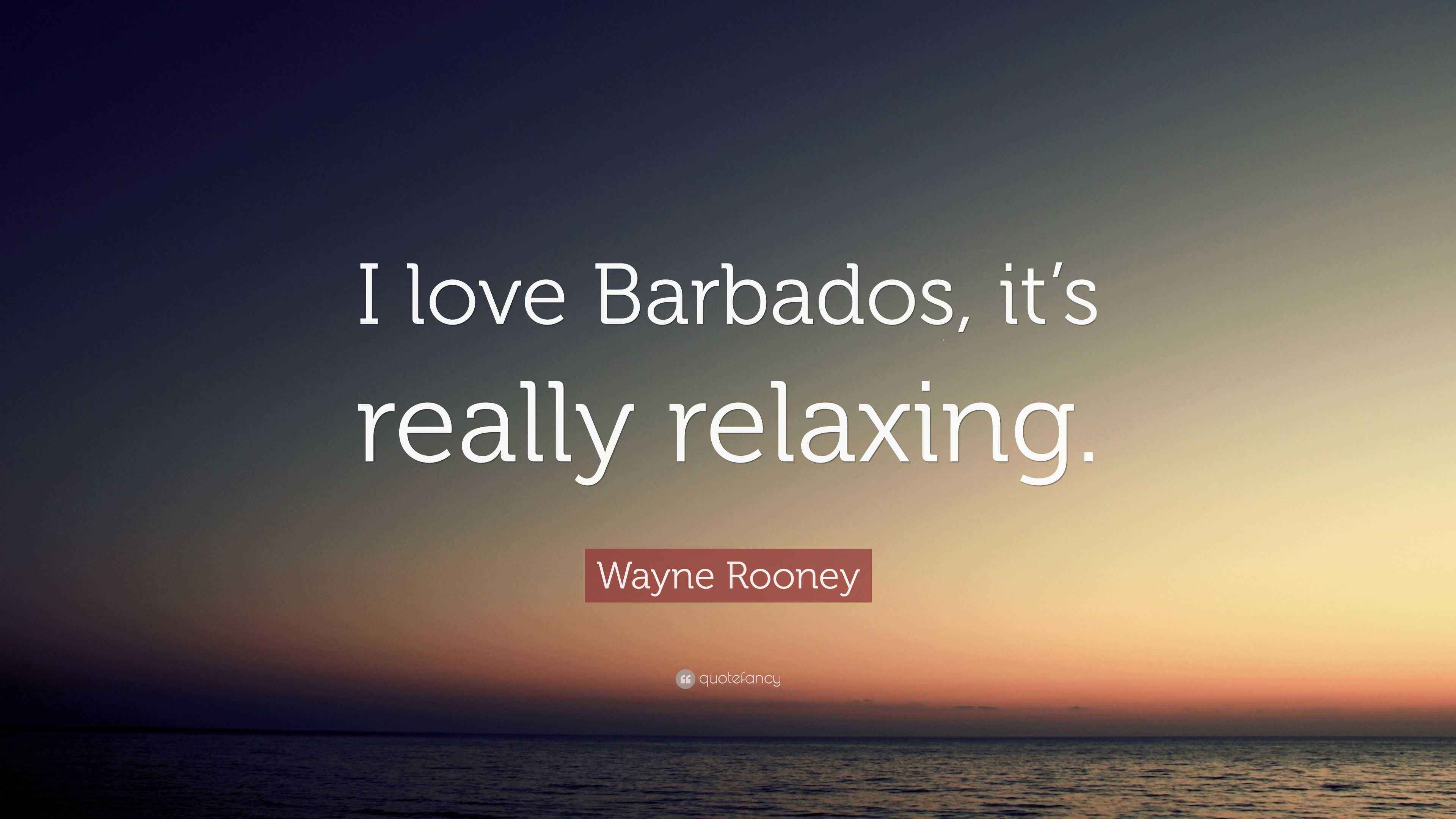 Wayne Rooney Quote: “I love Barbados, it’s really relaxing.”