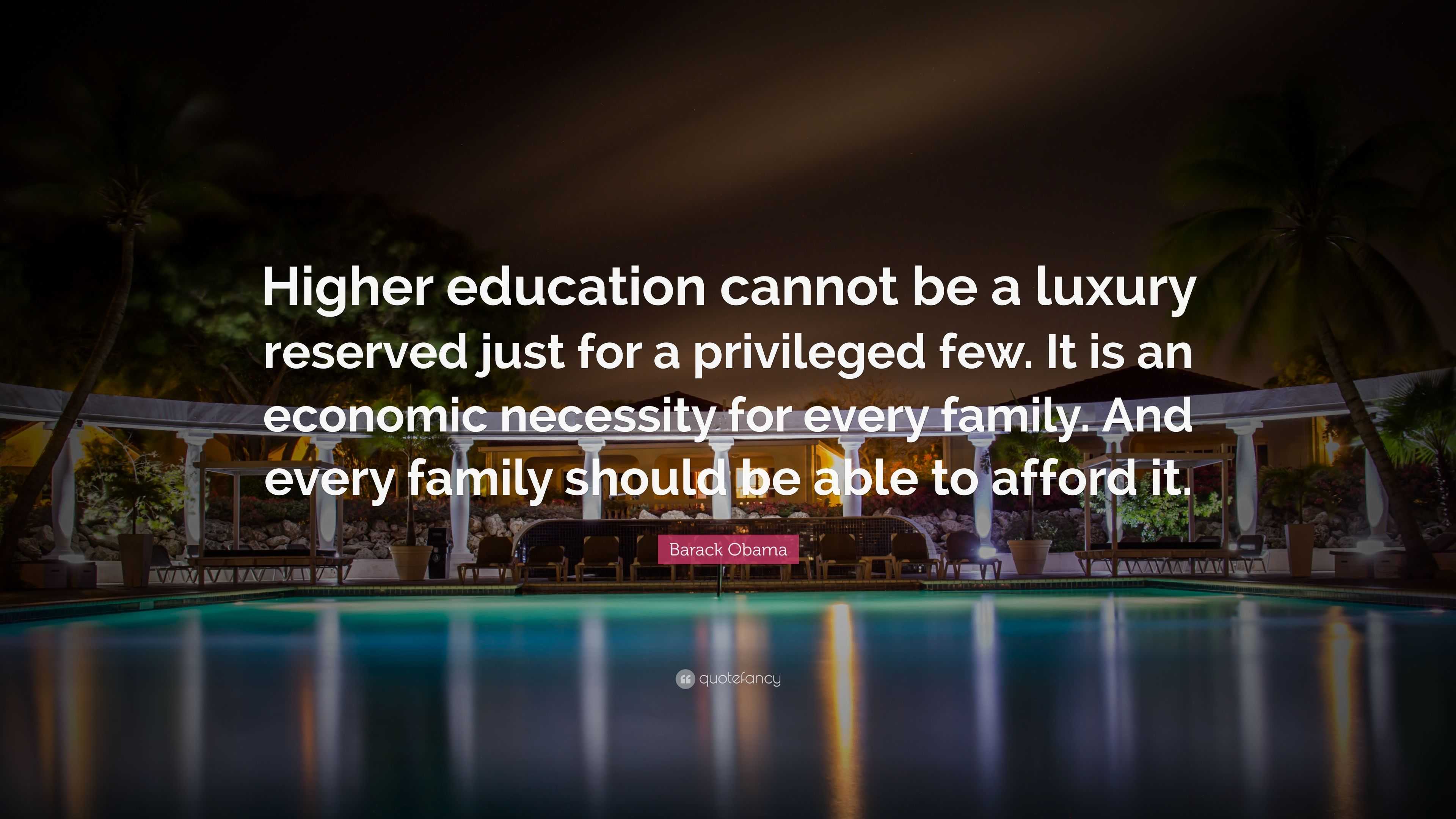 Barack Obama Quote: “Higher education cannot be a luxury reserved just ...