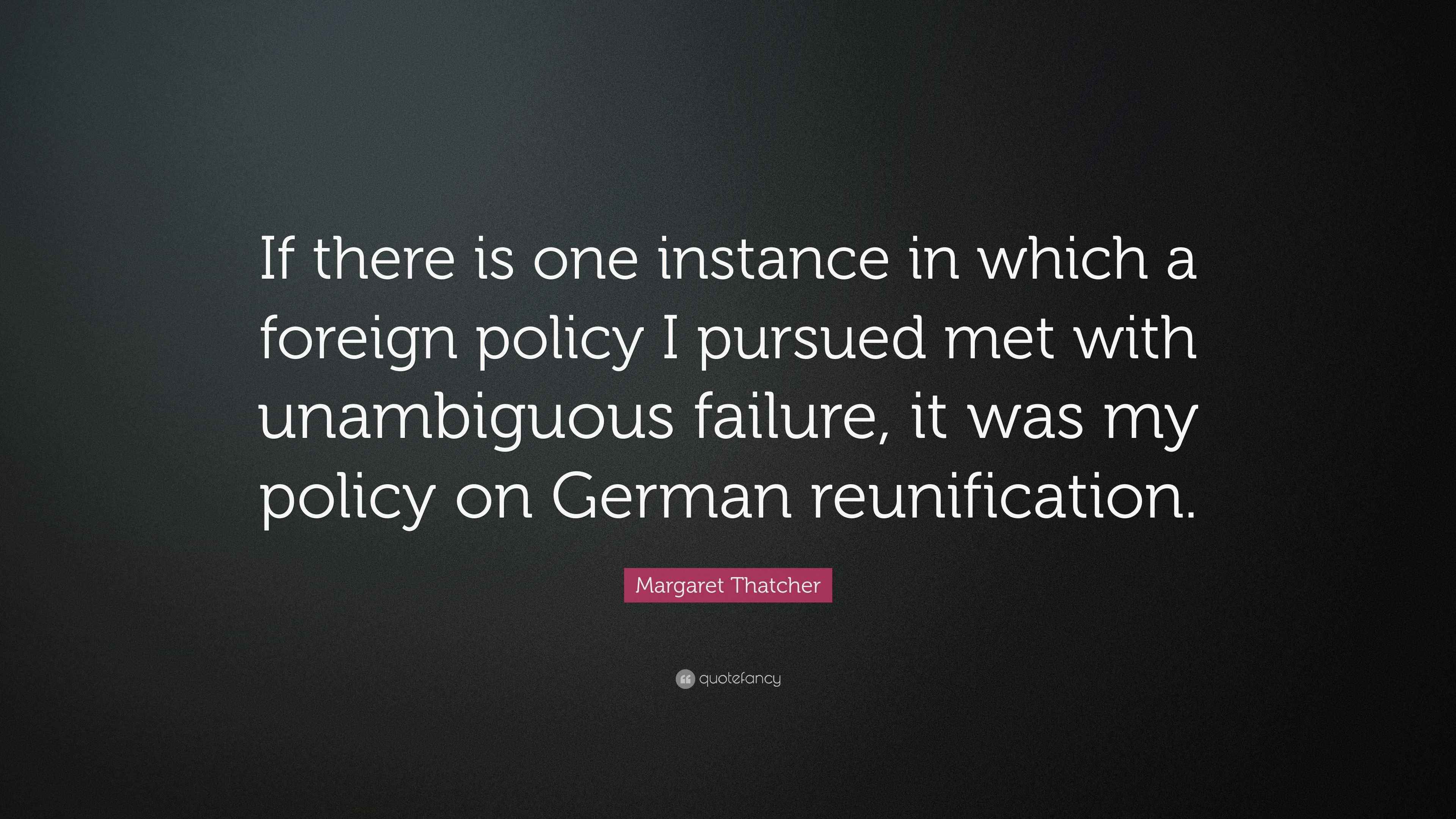Margaret Thatcher Quote: “If there is one instance in which a foreign ...