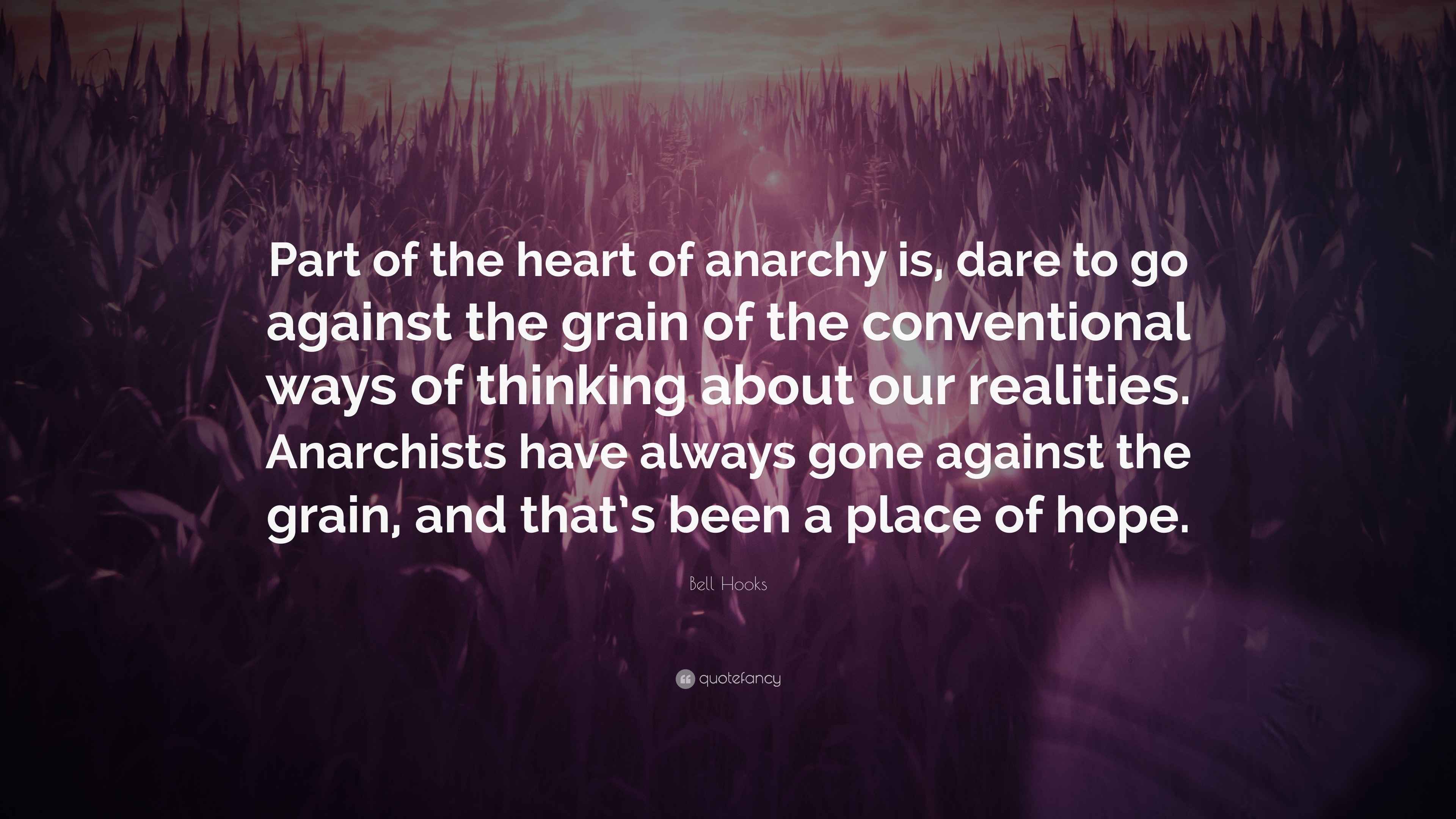 Bell Hooks Quote: “Part of the heart of anarchy is, dare to go against ...