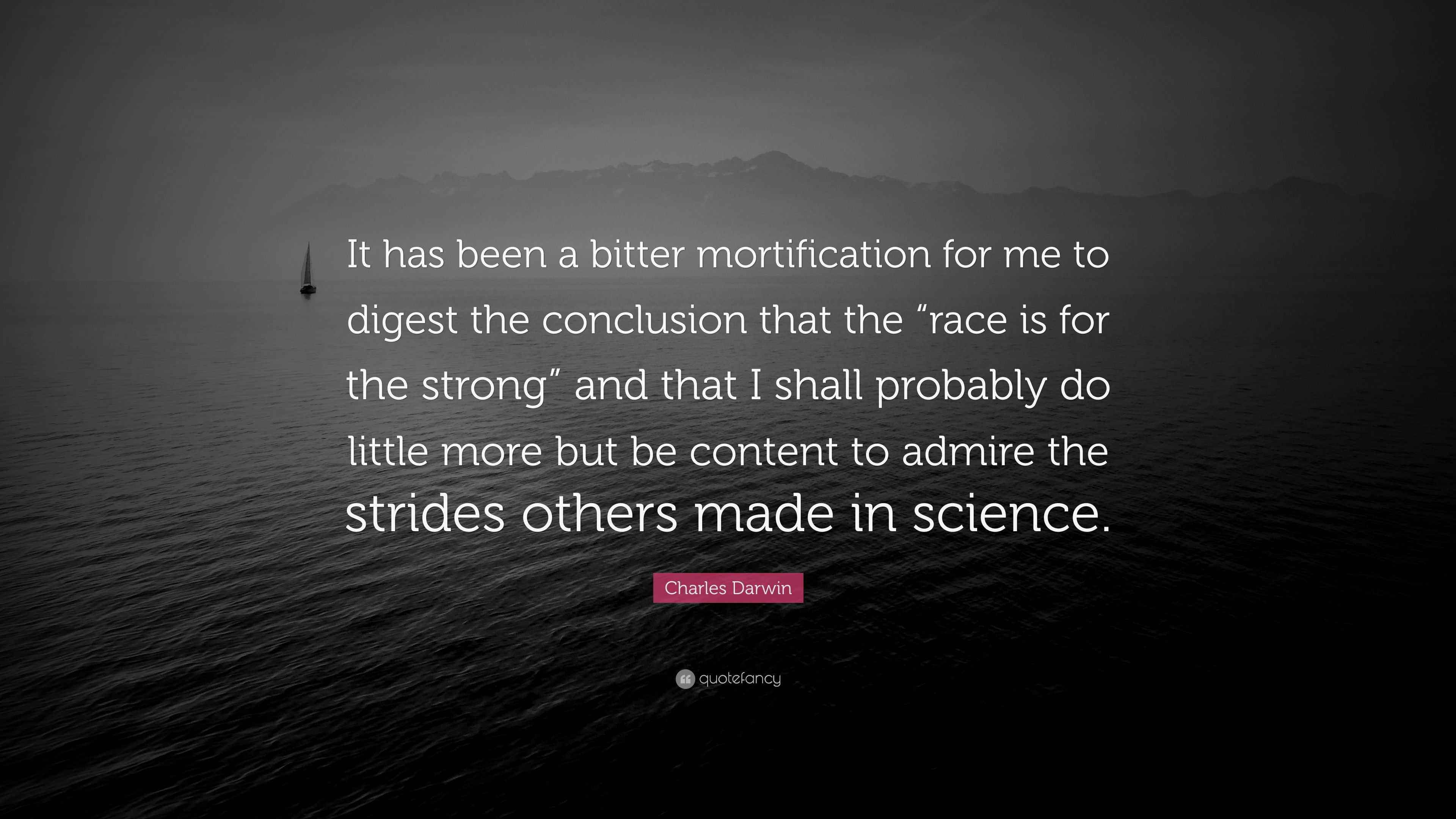 Charles Darwin Quote: “It has been a bitter mortification for me to ...