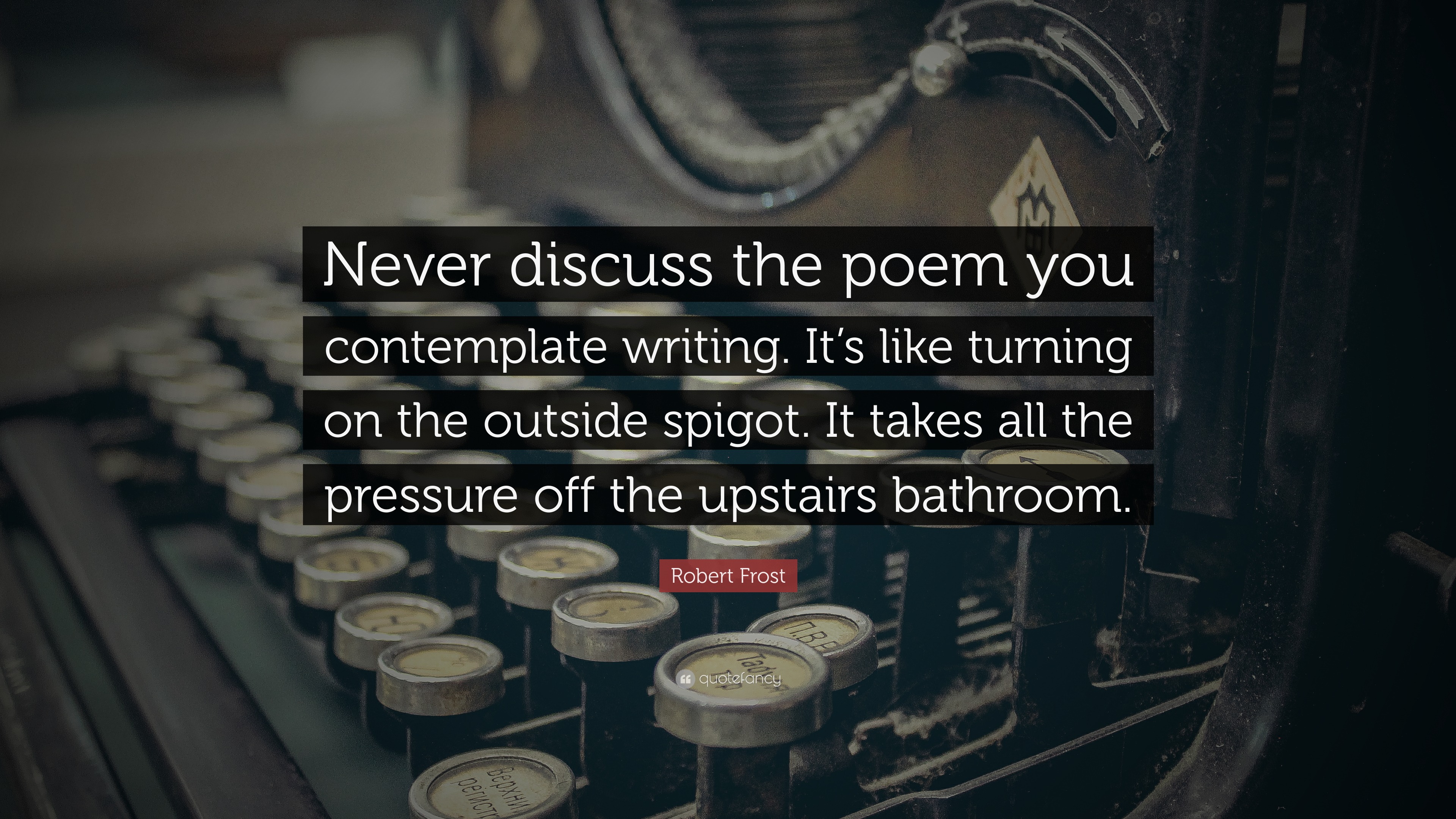 Robert Frost Quote: “Never discuss the poem you contemplate writing. It ...