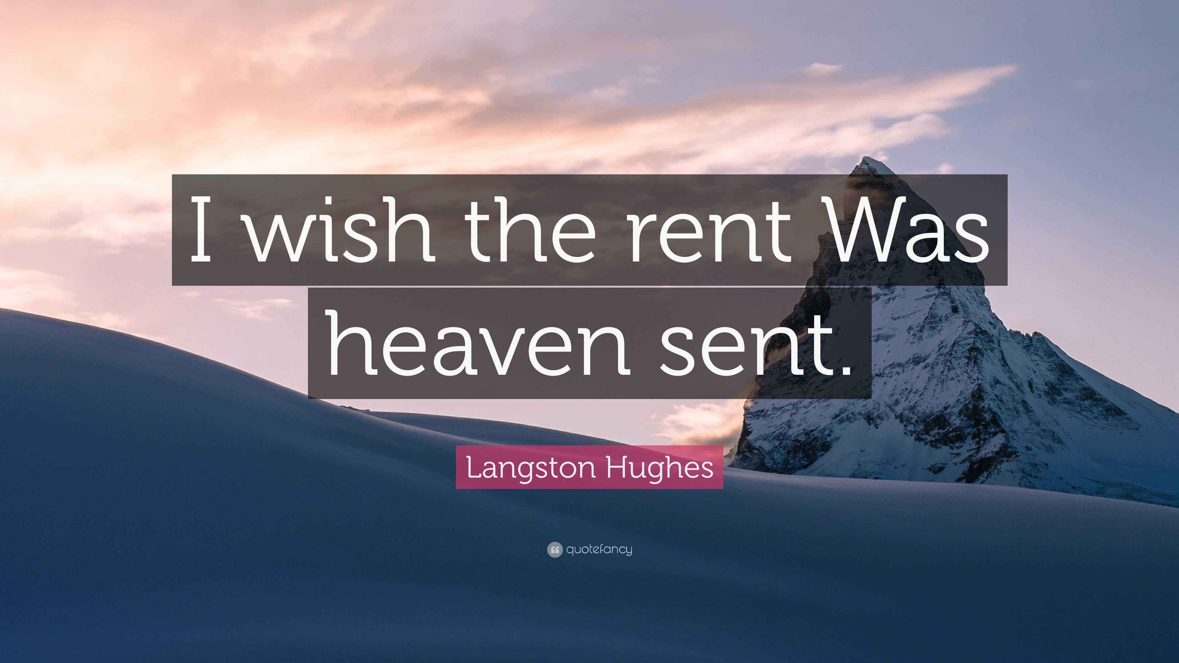 Langston Hughes Quote: “I wish the rent Was heaven sent.”