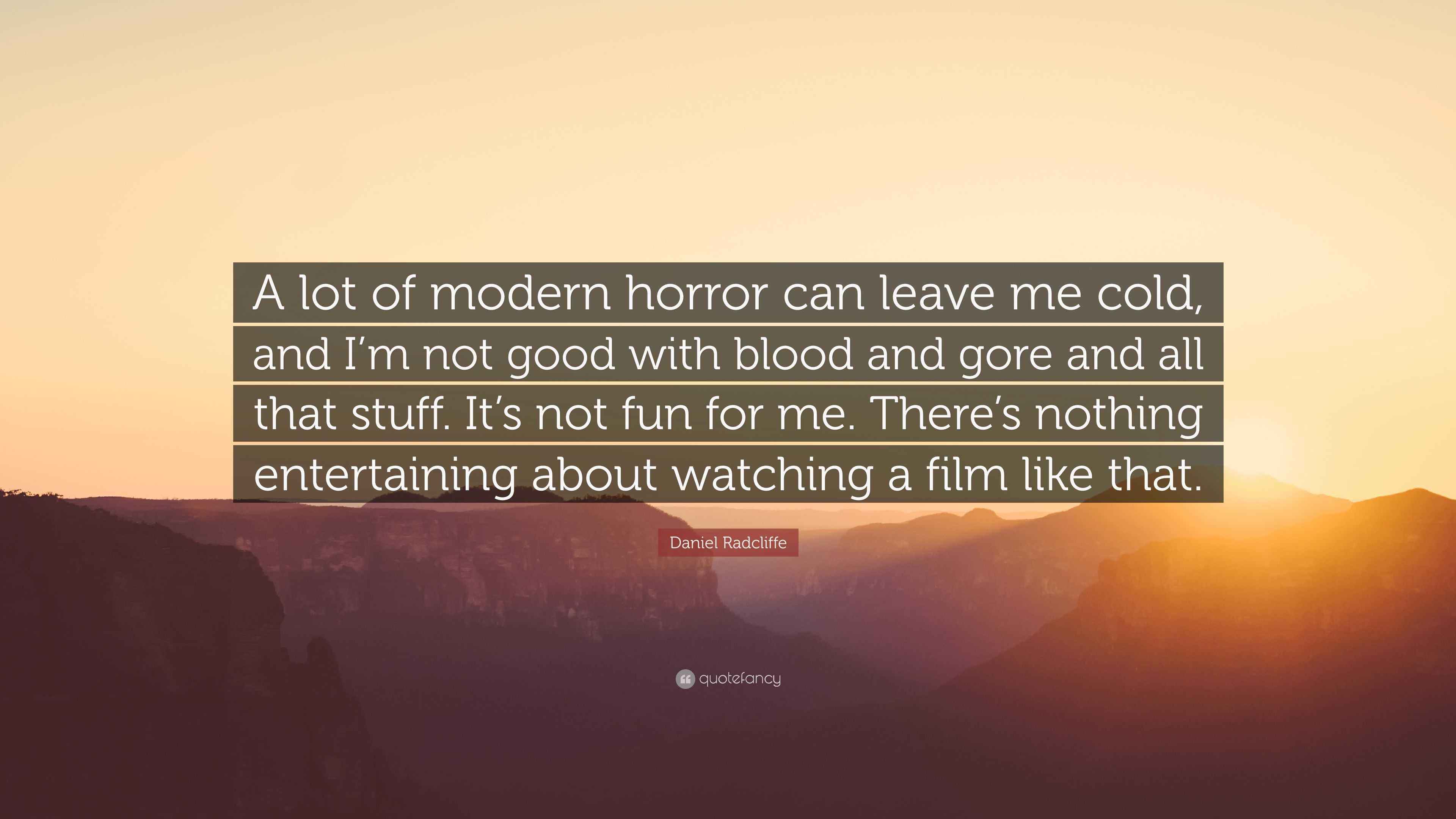 Daniel Radcliffe Quote: “A lot of modern horror can leave me cold, and ...