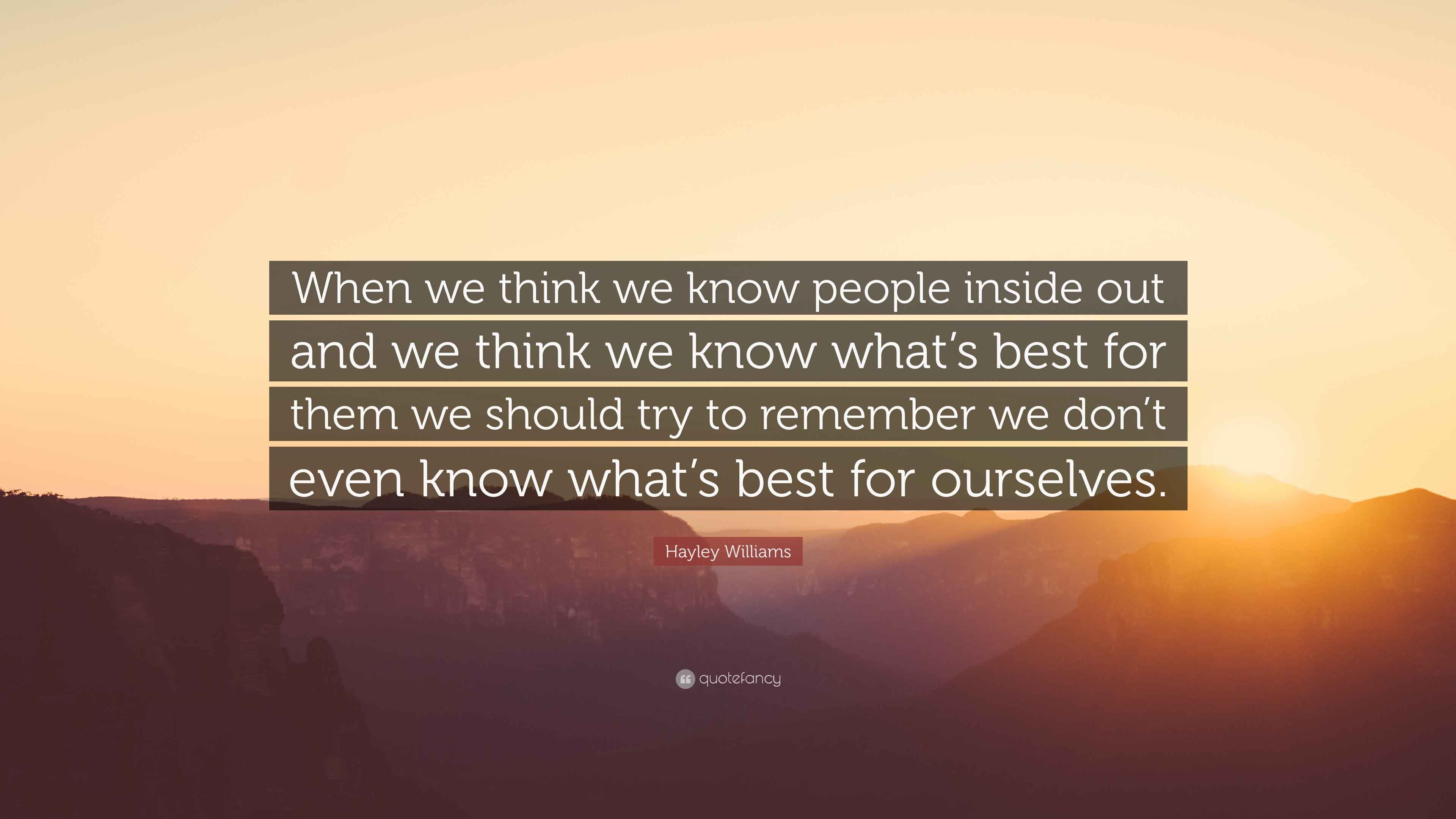 Hayley Williams Quote: “When we think we know people inside out and we ...