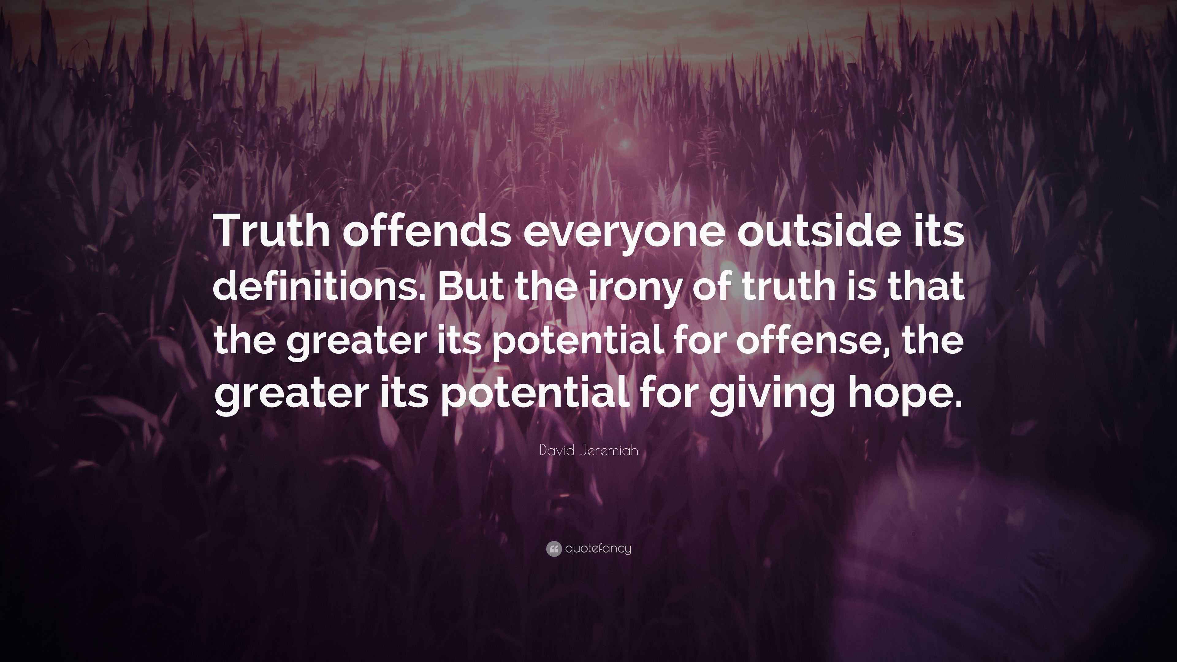 David Jeremiah Quote: “Truth offends everyone outside its definitions ...