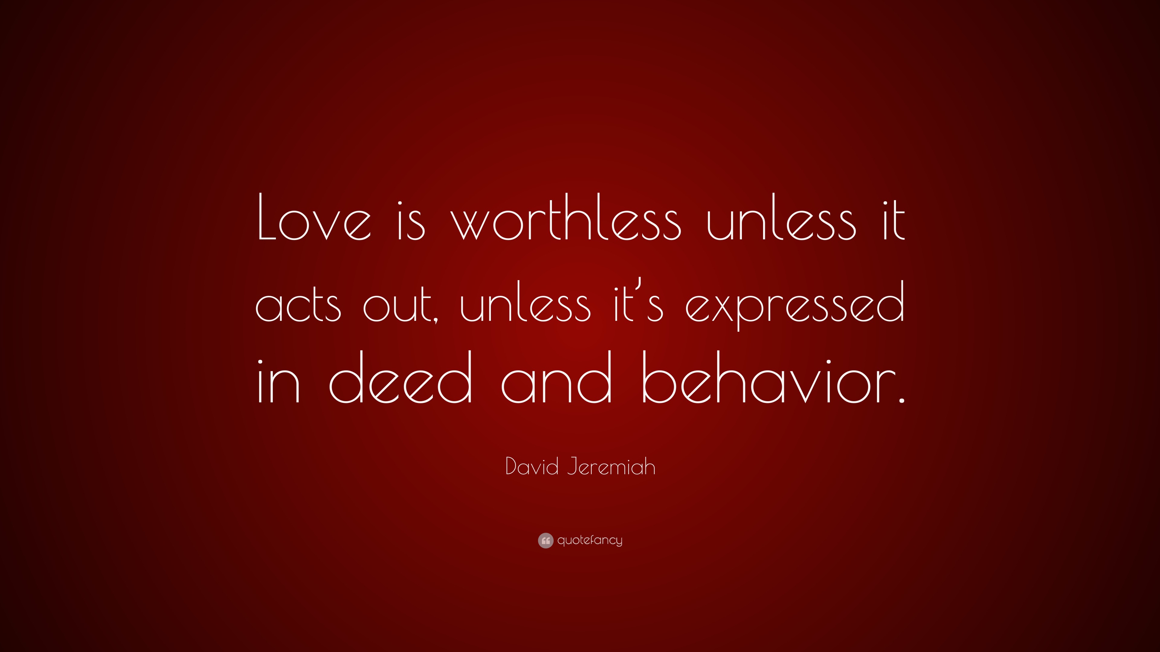 David Jeremiah Quote: “Love is worthless unless it acts out, unless it ...