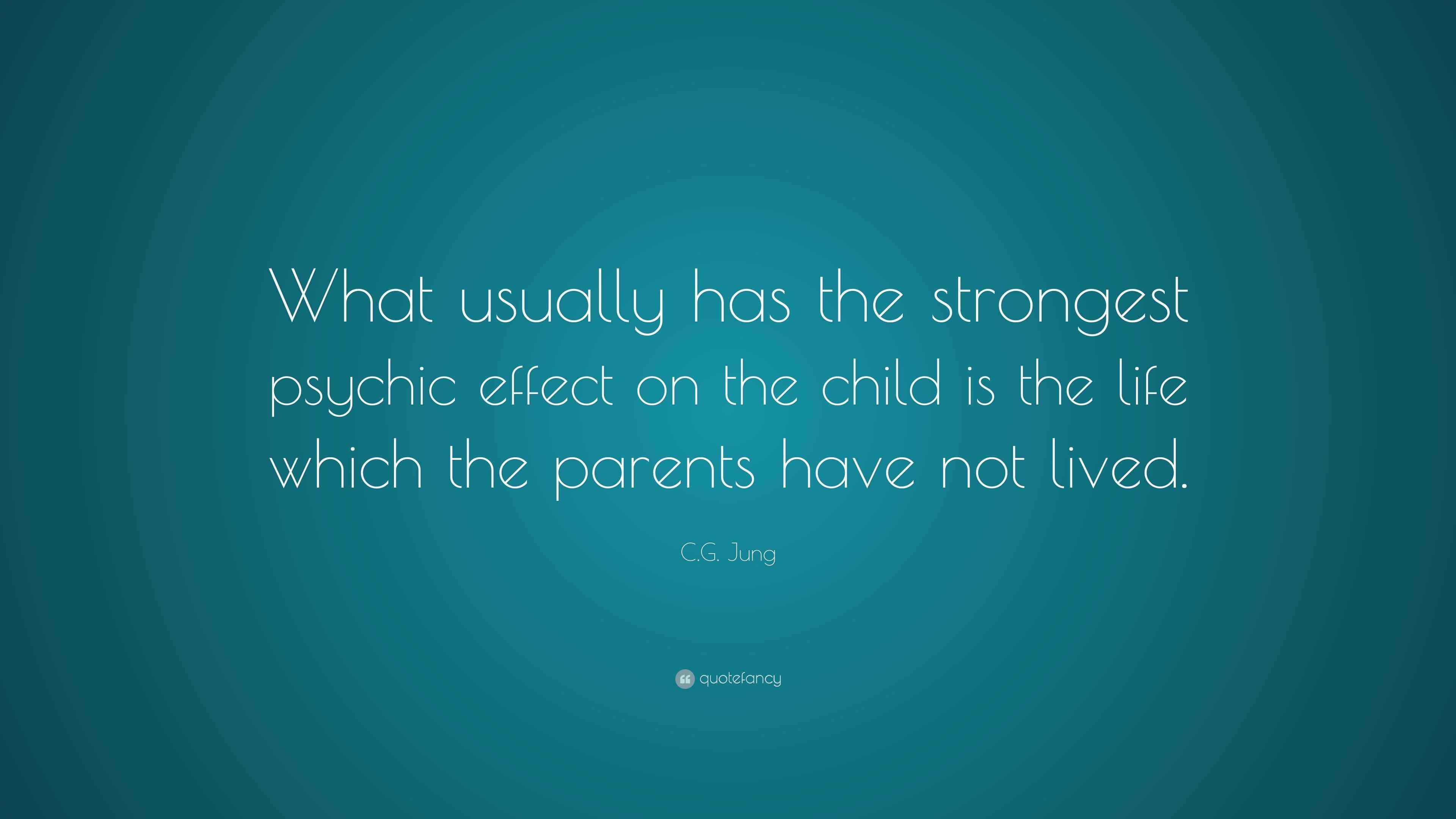 C.G. Jung Quote: “What usually has the strongest psychic effect on the ...