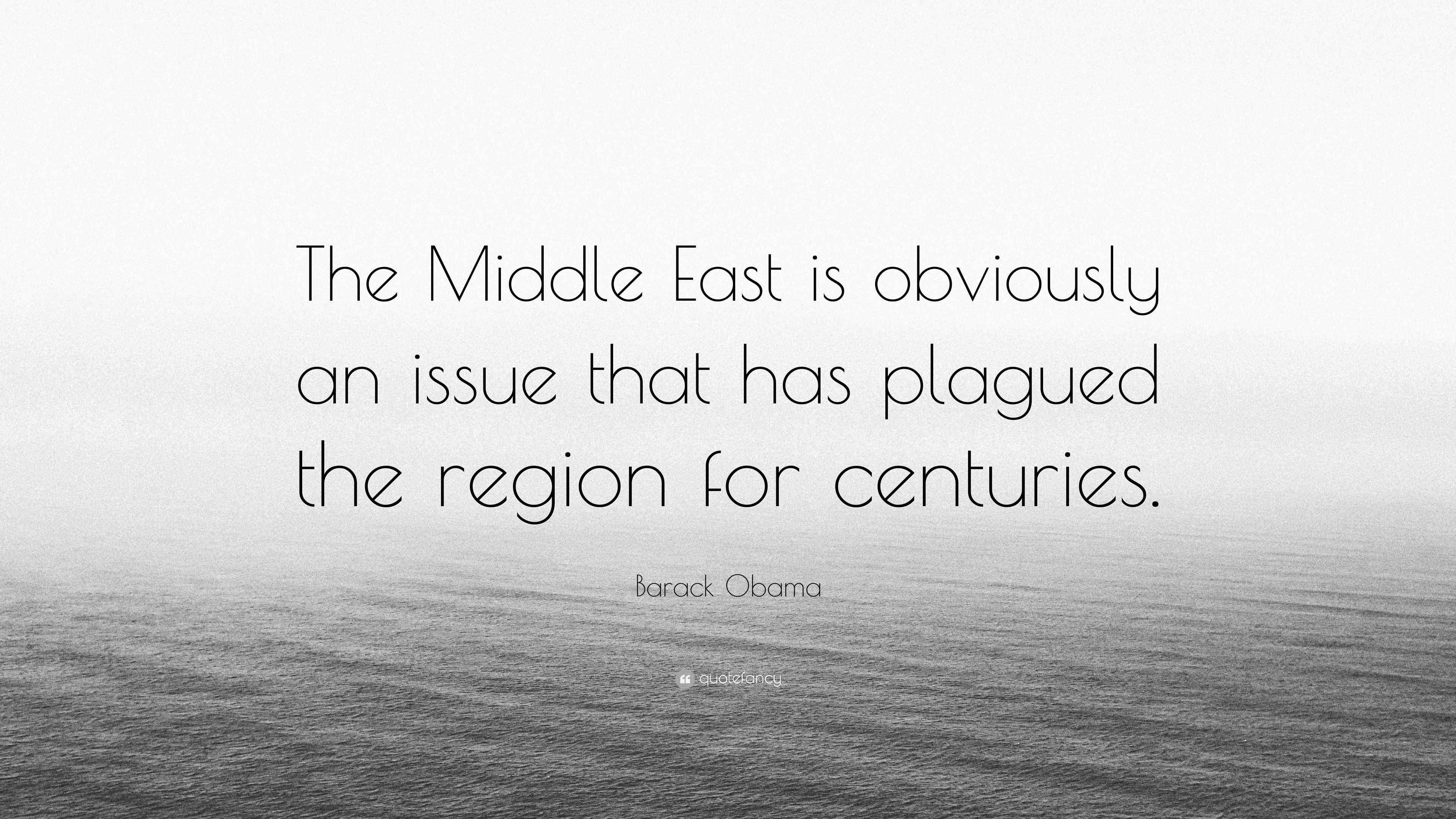 Barack Obama Quote: “The Middle East is obviously an issue that has ...
