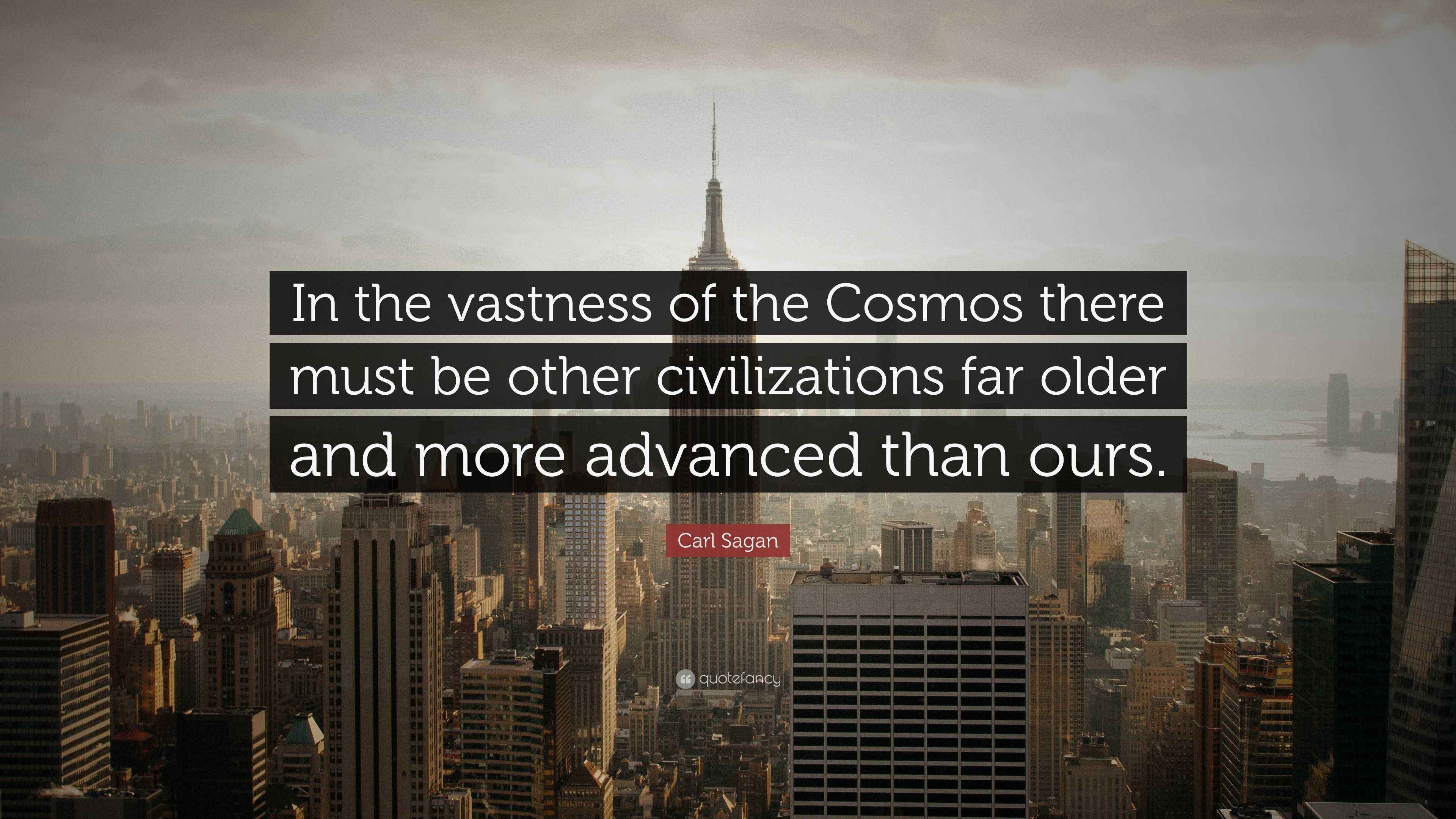 Carl Sagan Quote: “In the vastness of the Cosmos there must be other ...