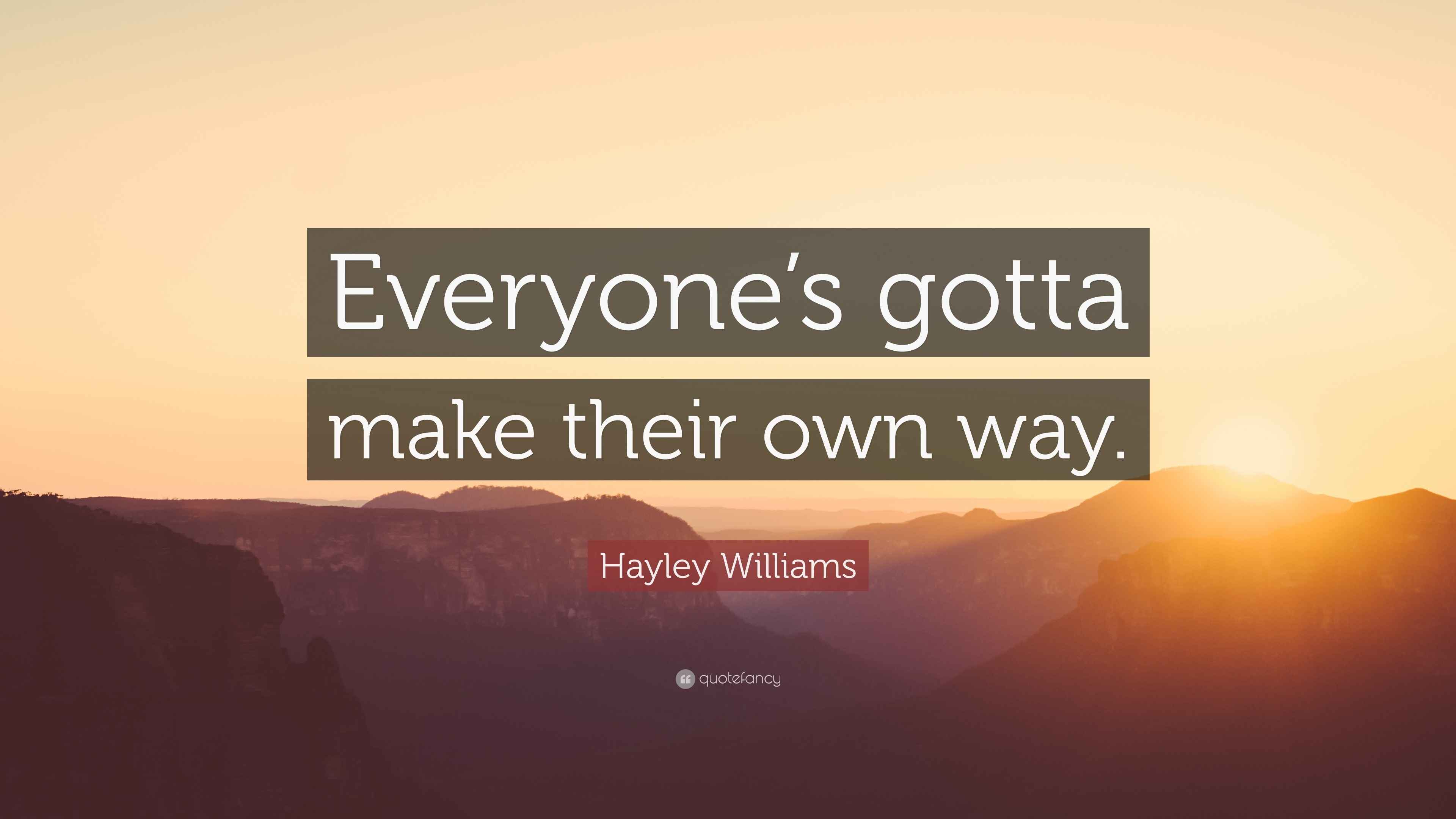 Hayley Williams Quote: “Everyone’s gotta make their own way.”